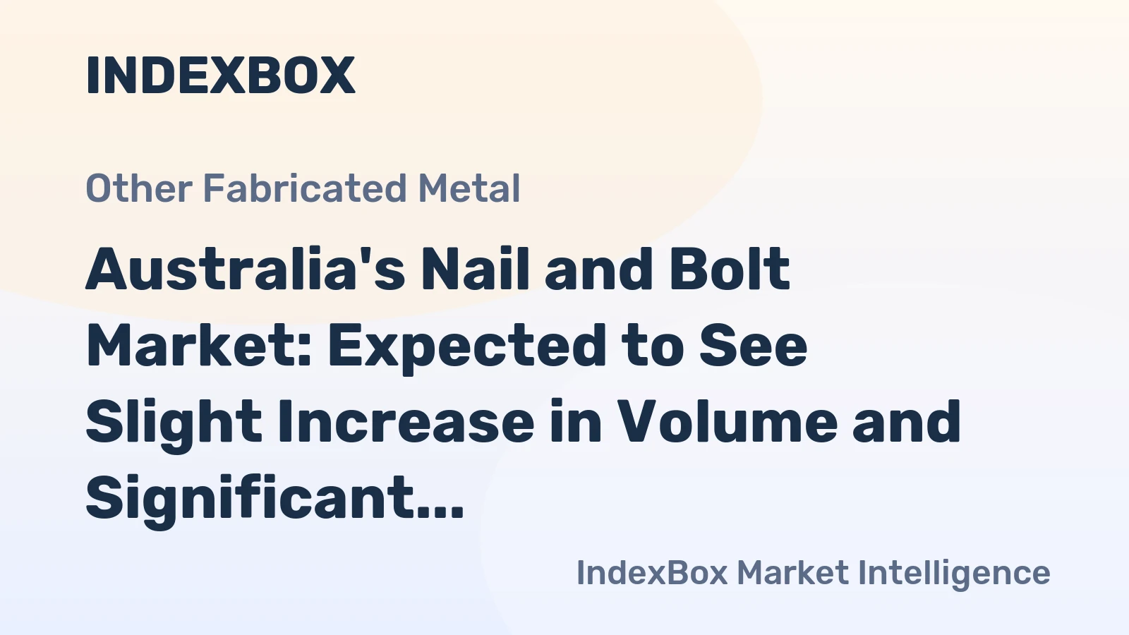 Australia's Nail and Bolt Market: Expected to See Slight Increase in Volume and Significant Growth in Value over Next Decade
