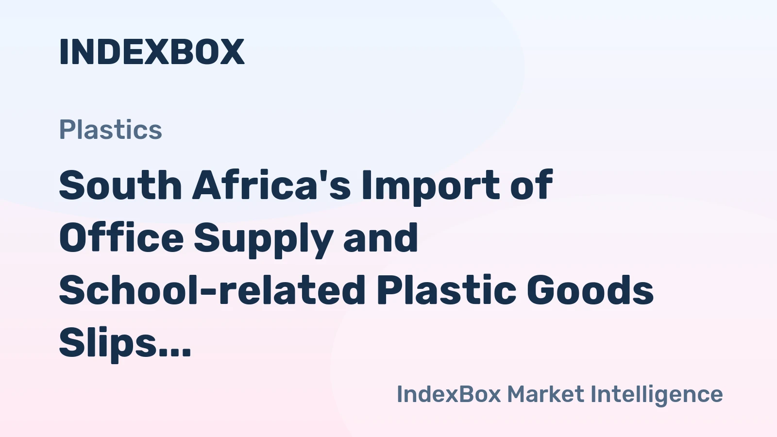 South Africa's Import of Office Supply and School-related Plastic Goods Slips Slightly to $7.6 Million in 2023