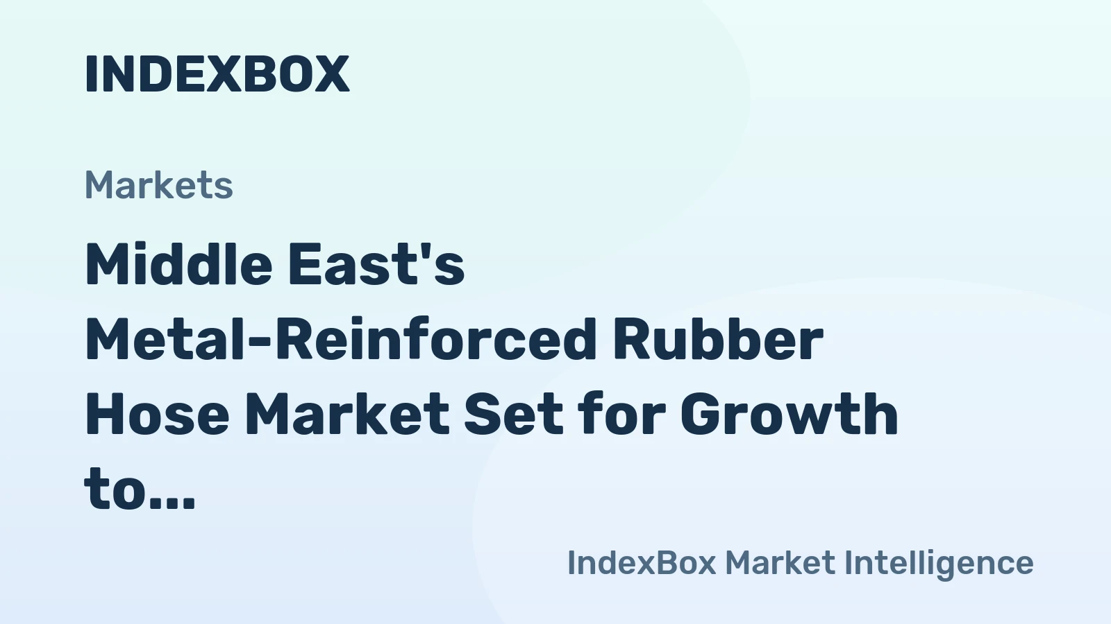 Middle East's Metal-Reinforced Rubber Hose Market Set for Growth to 43K Tons and $193M