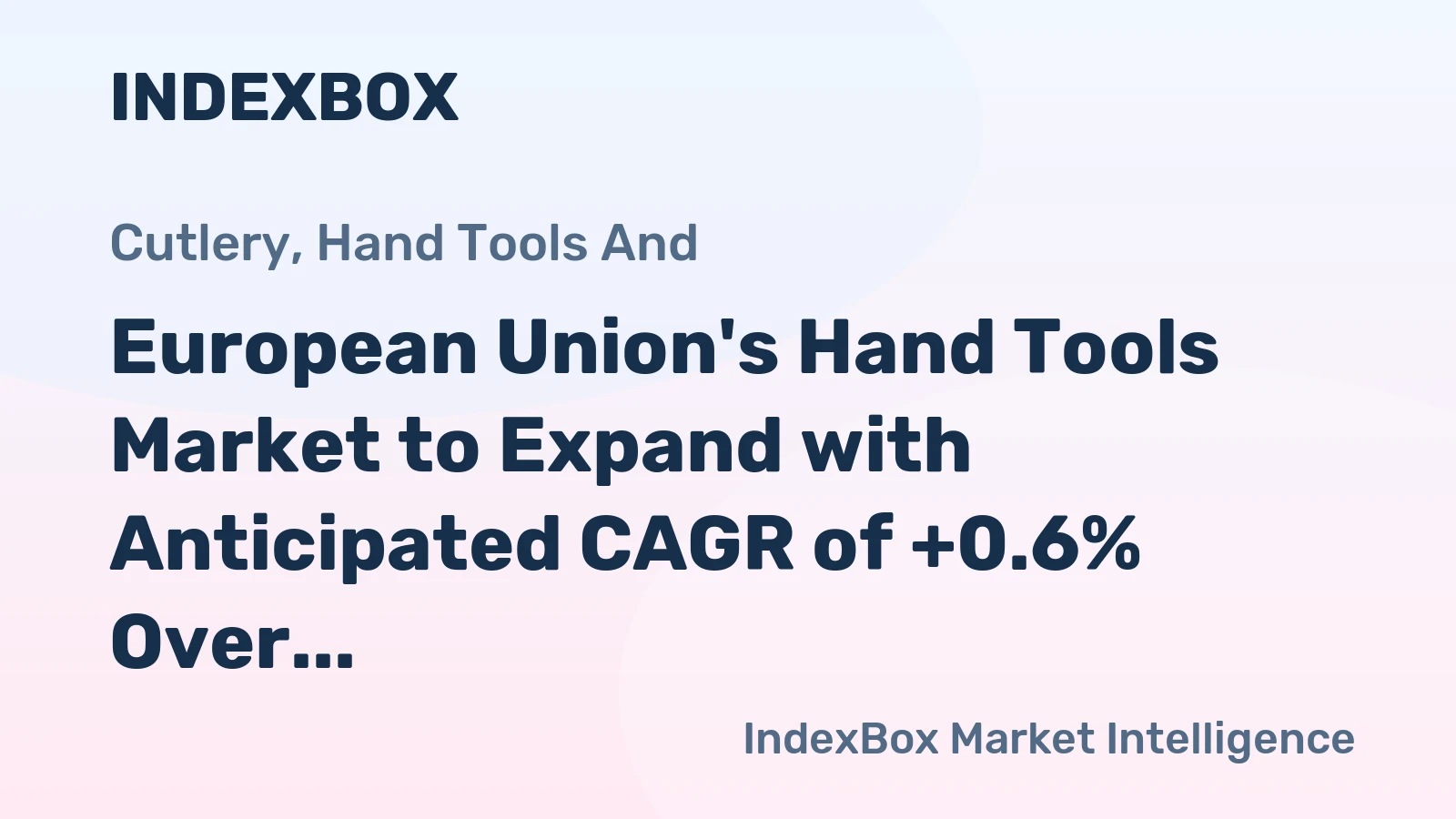 European Union's Hand Tools Market to Expand with Anticipated CAGR of +0.6% Over Next Decade, Expected to Reach $6.7B by 2035