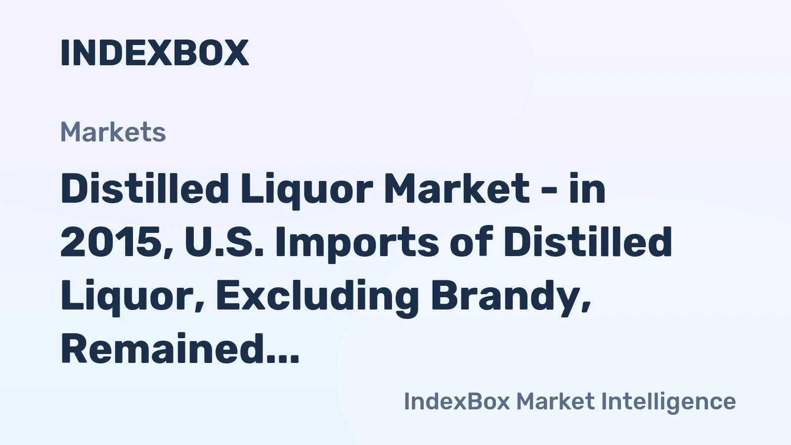 Distilled Liquor Market - in 2015, U.S. Imports of Distilled Liquor, Excluding Brandy, Remained at the Previous Year’s Level