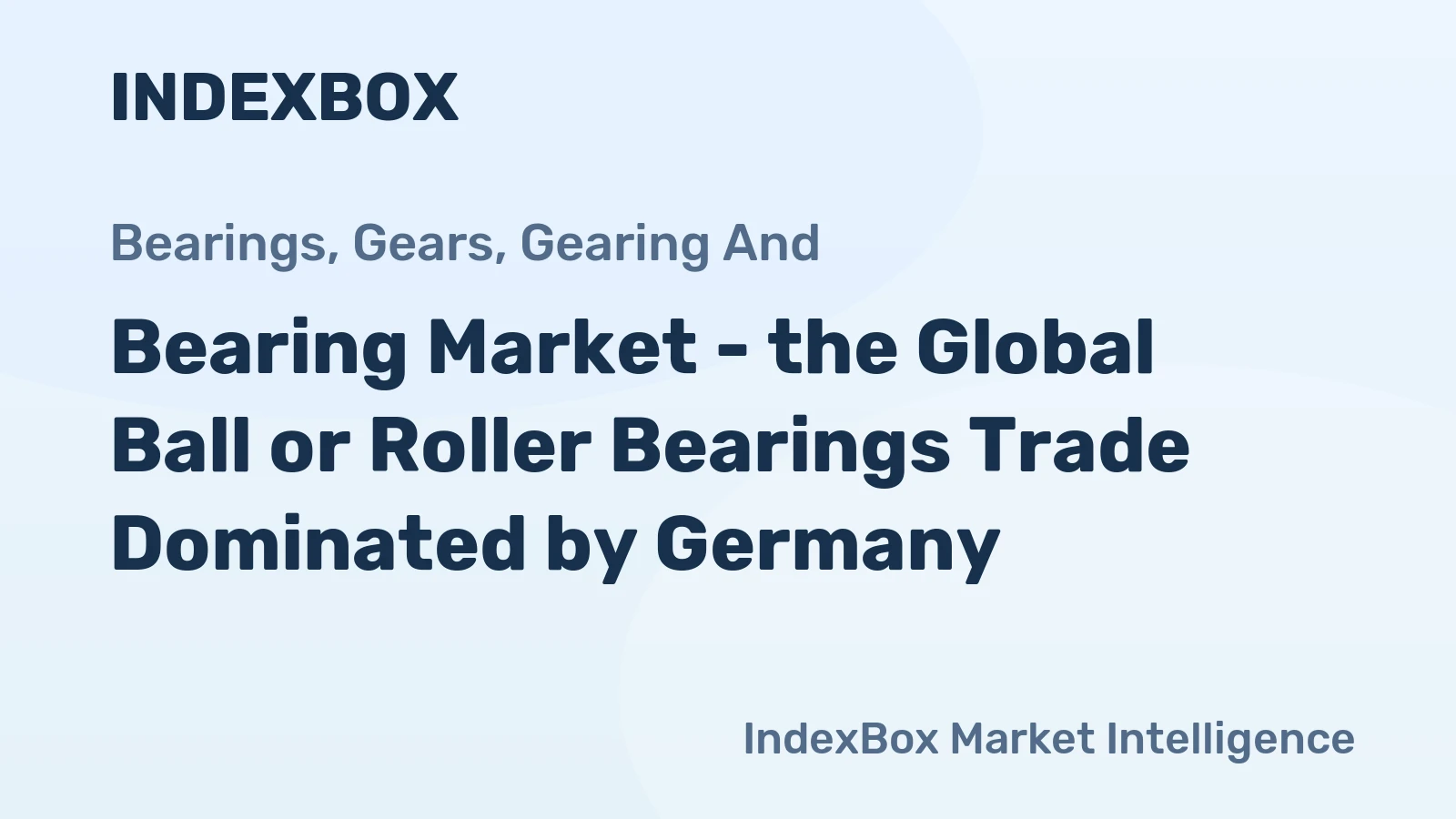 Bearing Market - the Global Ball or Roller Bearings Trade Dominated by Germany
