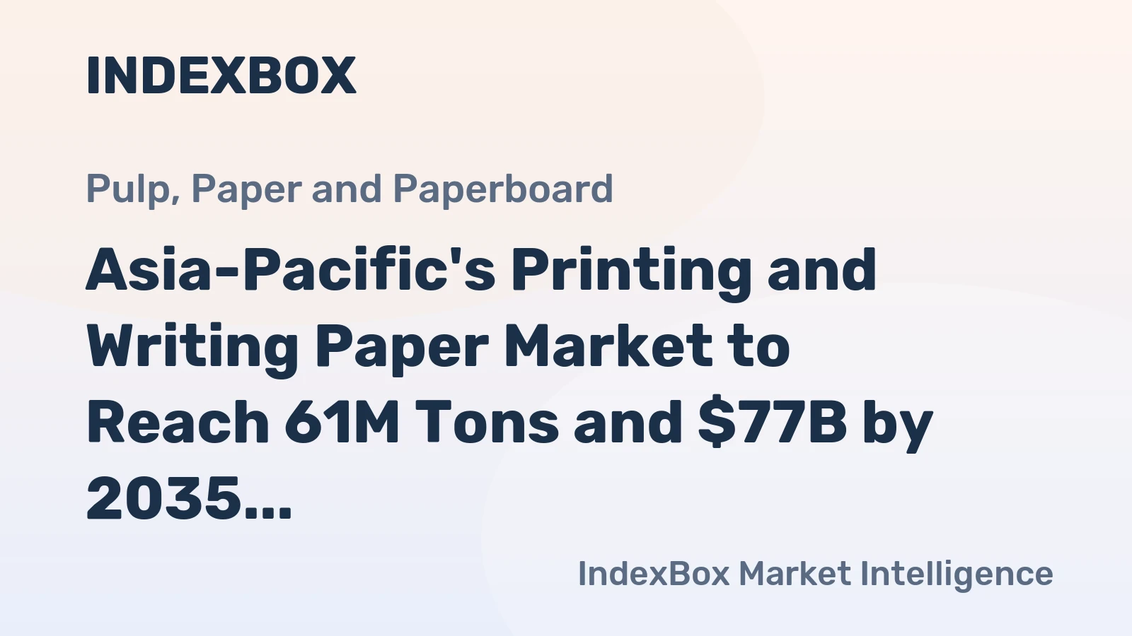 Asia-Pacific's Printing and Writing Paper Market to Reach 61M Tons and $77B by 2035