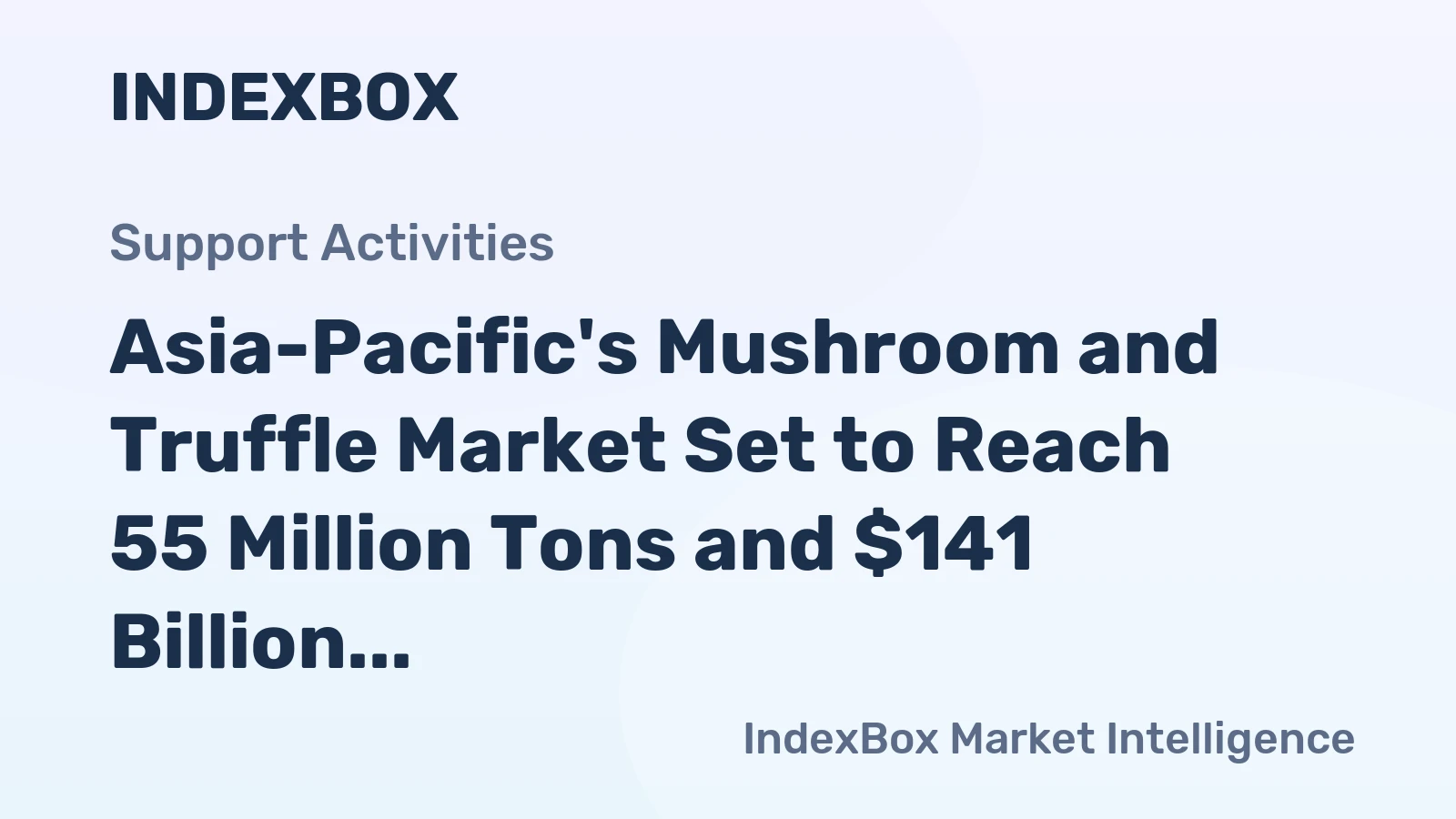 Asia-Pacific's Mushroom and Truffle Market Set to Reach 55 Million Tons and $141 Billion