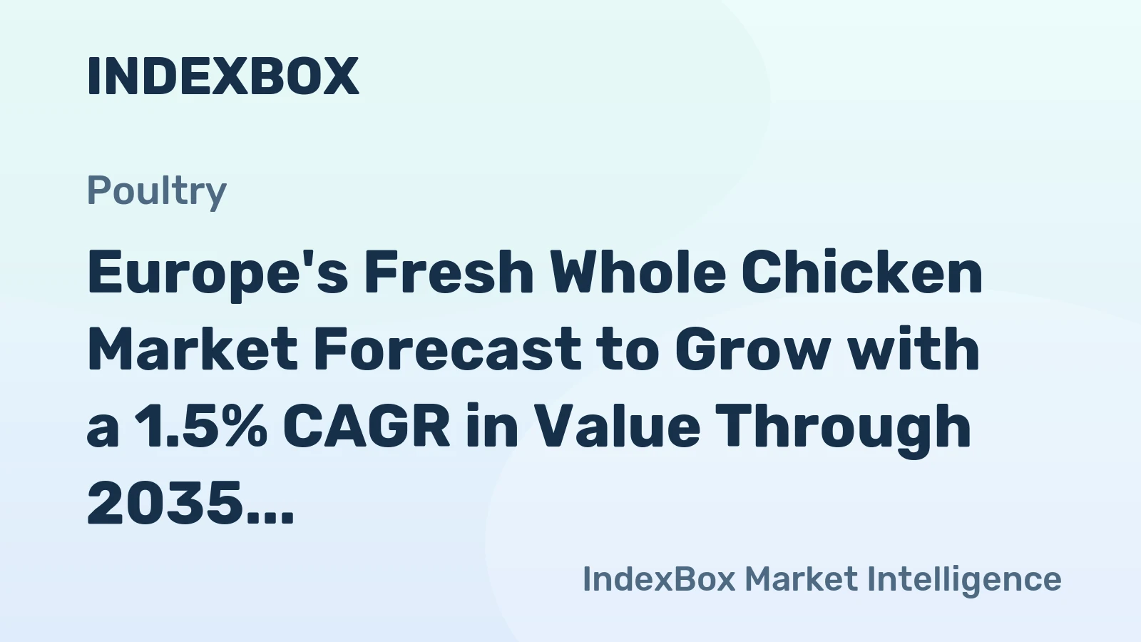 Europe's Fresh Whole Chicken Market Forecast to Grow with a 1.5% CAGR in Value Through 2035