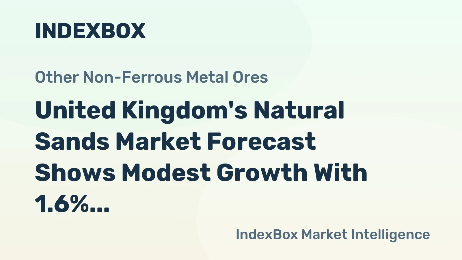 United Kingdom's Natural Sands Market Forecast Shows Modest Growth With 1.6% CAGR in Value