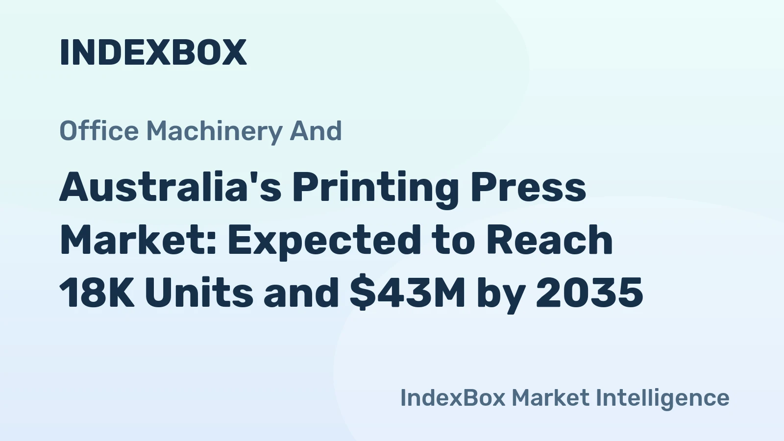 Australia's Printing Press Market: Expected to Reach 18K Units and $43M by 2035