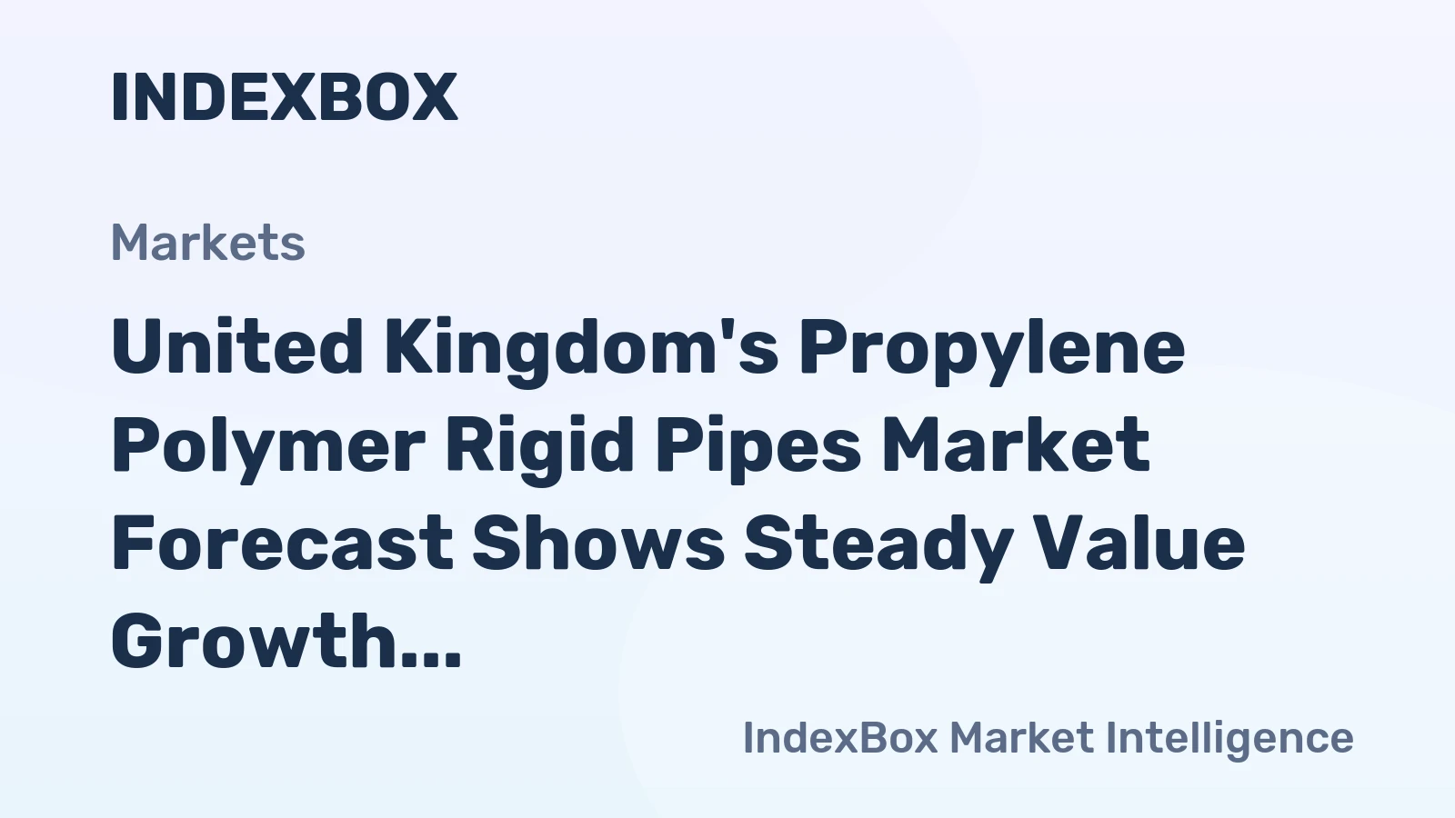 United Kingdom's Propylene Polymer Rigid Pipes Market Forecast Shows Steady Value Growth With 2.4% CAGR