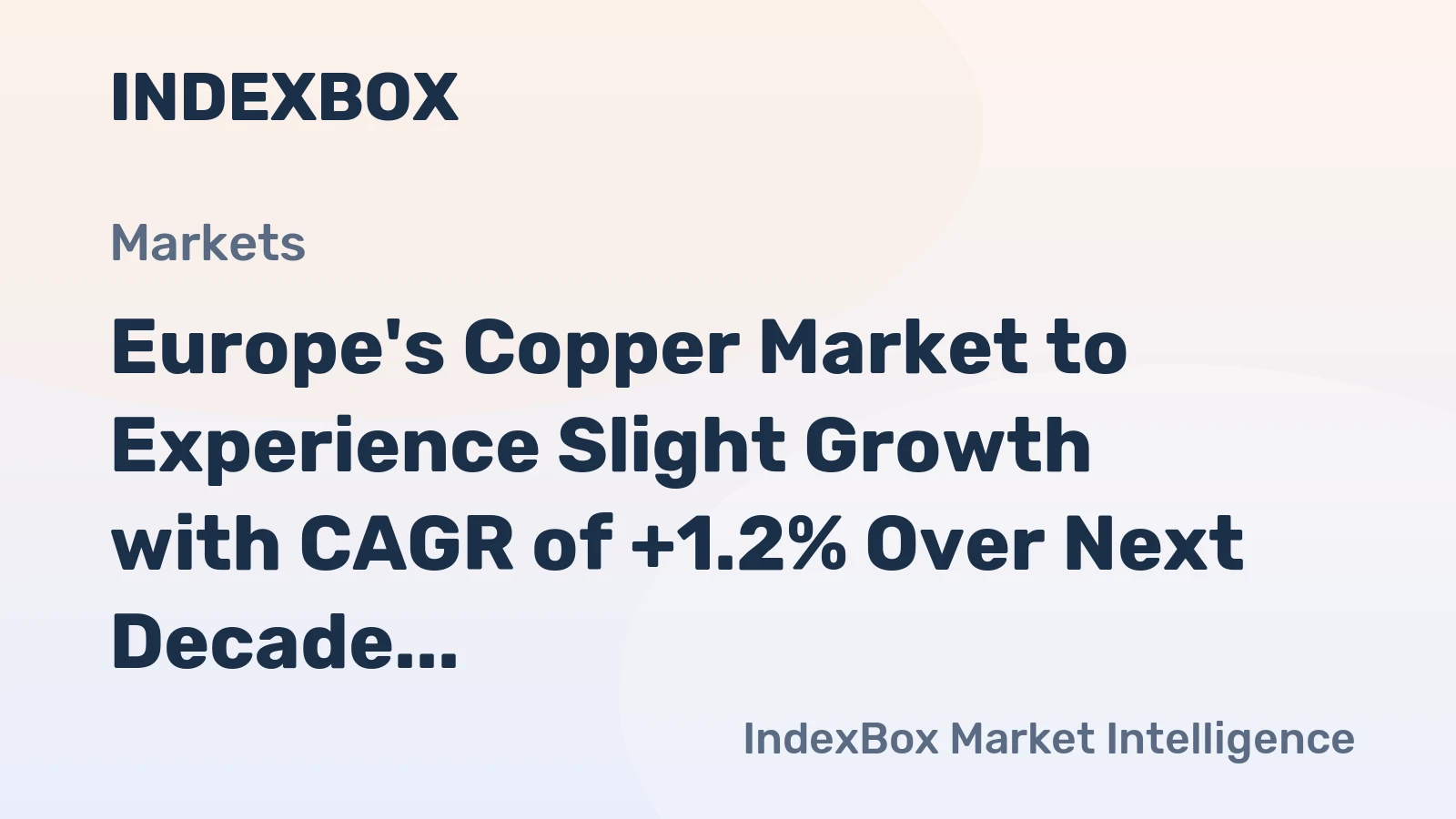 Europe's Copper Market to Experience Slight Growth with CAGR of +1.2% Over Next Decade