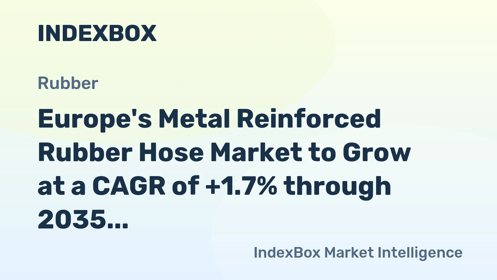 Europe's Metal Reinforced Rubber Hose Market to Grow at a CAGR of +1.7% through 2035, Reaching $1.3B in Value