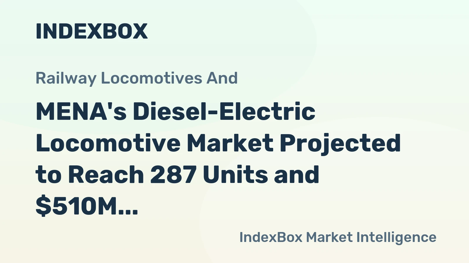 MENA's Diesel-Electric Locomotive Market Projected to Reach 287 Units and $510M by 2035