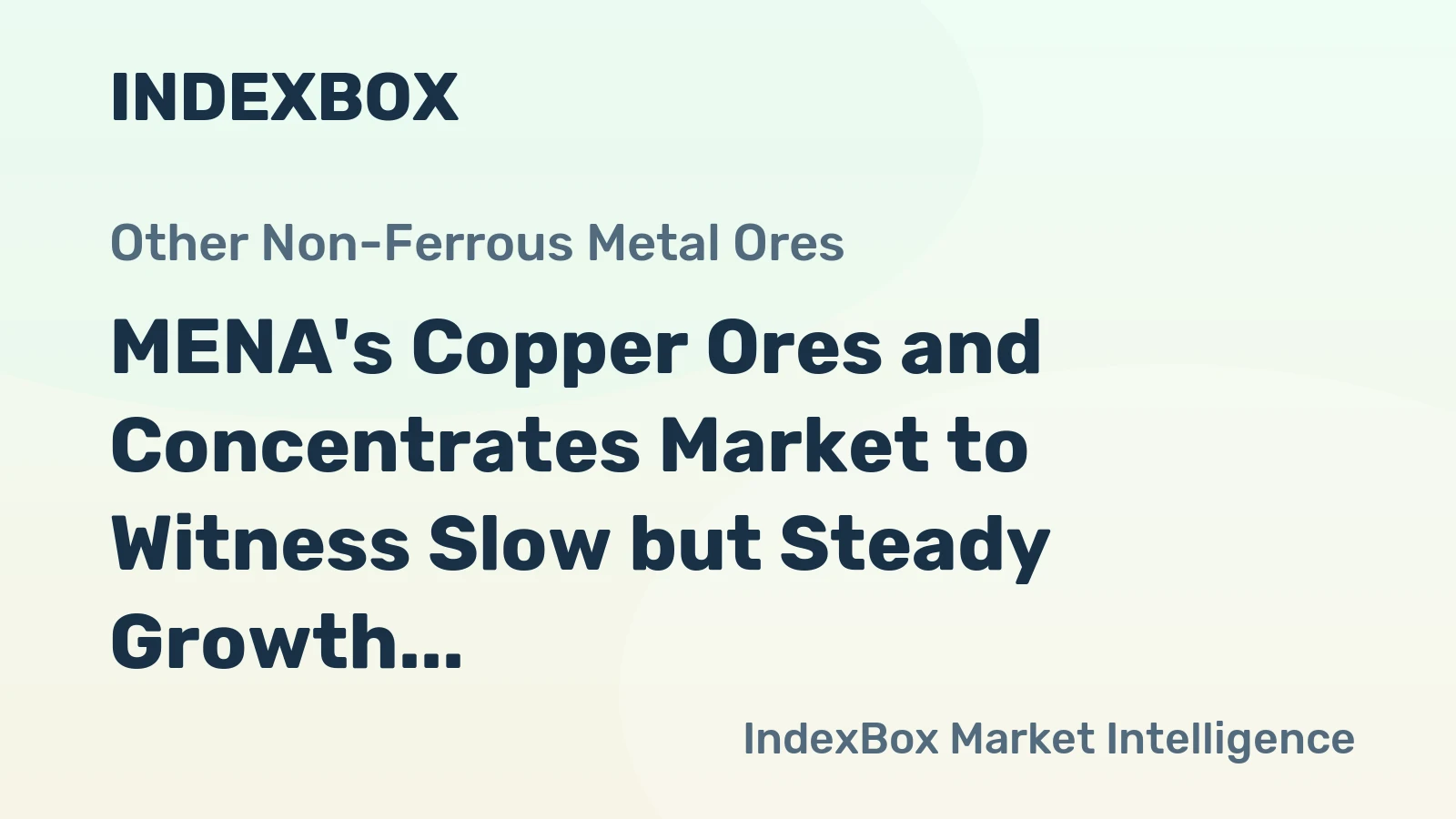 MENA's Copper Ores and Concentrates Market to Witness Slow but Steady Growth with CAGR of +0.6%