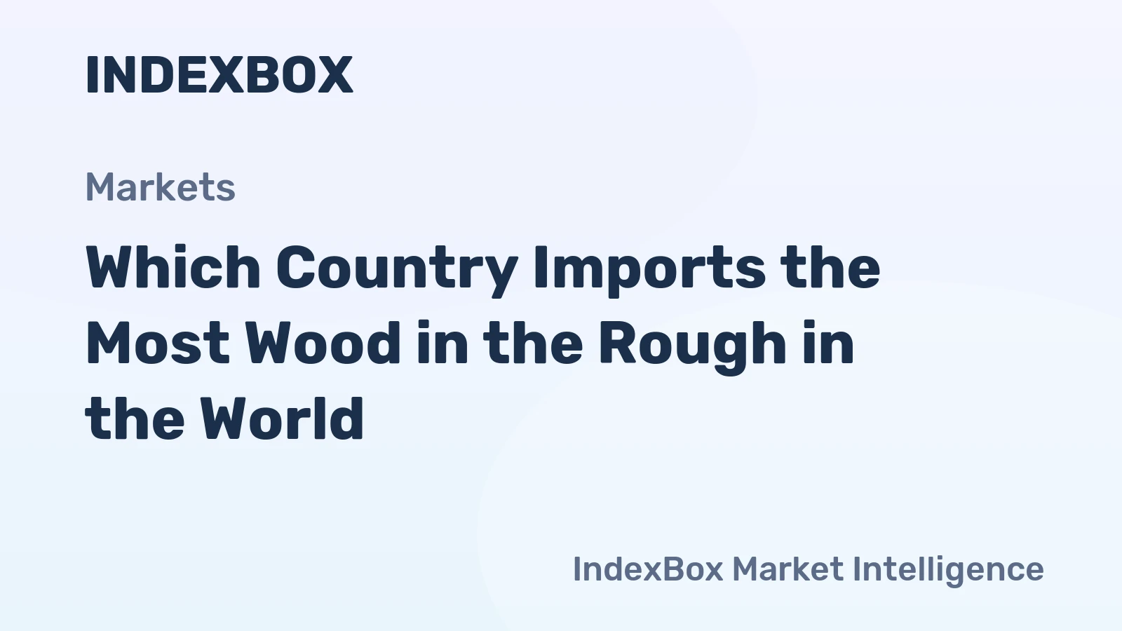 Which Country Imports the Most Wood in the Rough in the World?