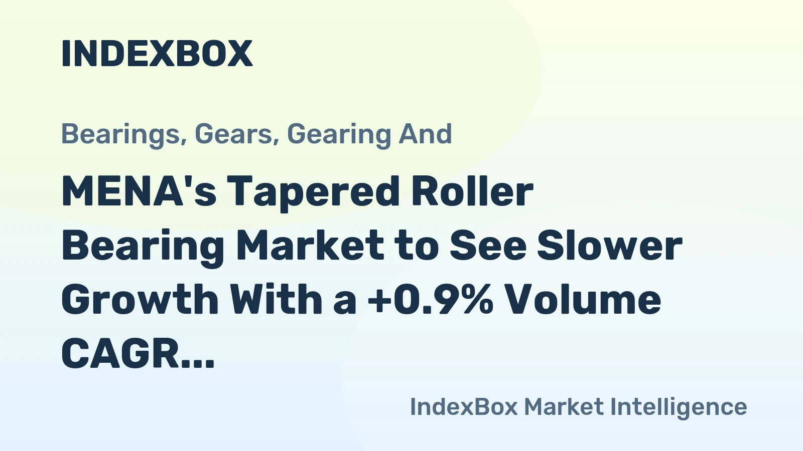 MENA's Tapered Roller Bearing Market to See Slower Growth With a +0.9% Volume CAGR