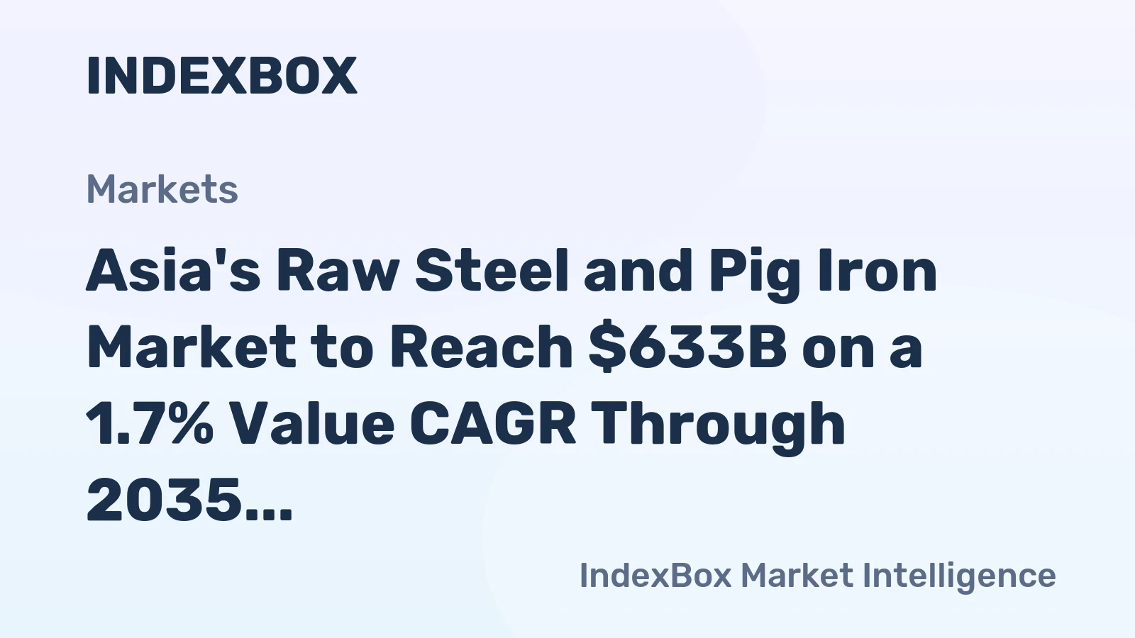 Asia's Raw Steel and Pig Iron Market to Reach $633B on a 1.7% Value CAGR Through 2035