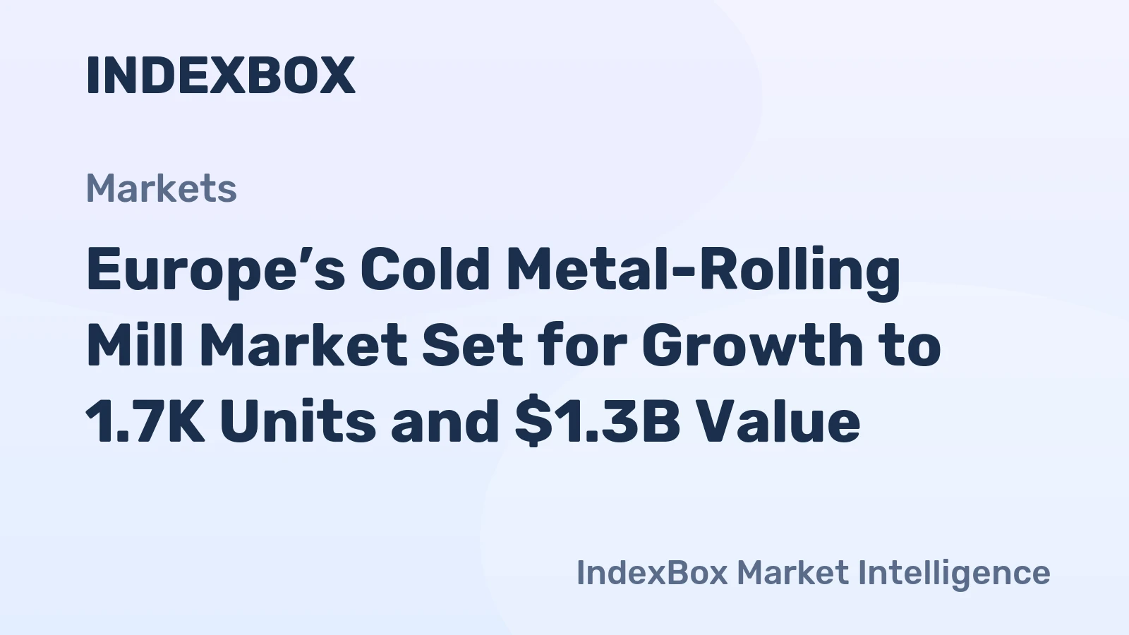 Europe’s Cold Metal-Rolling Mill Market Set for Growth to 1.7K Units and $1.3B Value