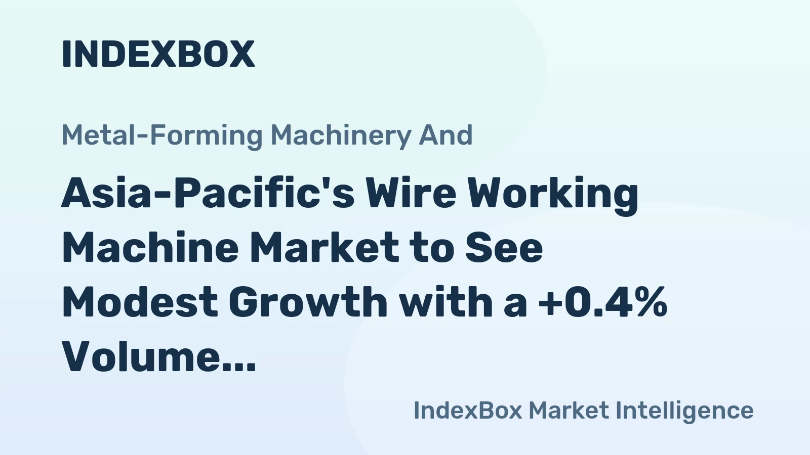 Asia-Pacific's Wire Working Machine Market to See Modest Growth with a +0.4% Volume CAGR Through 2035