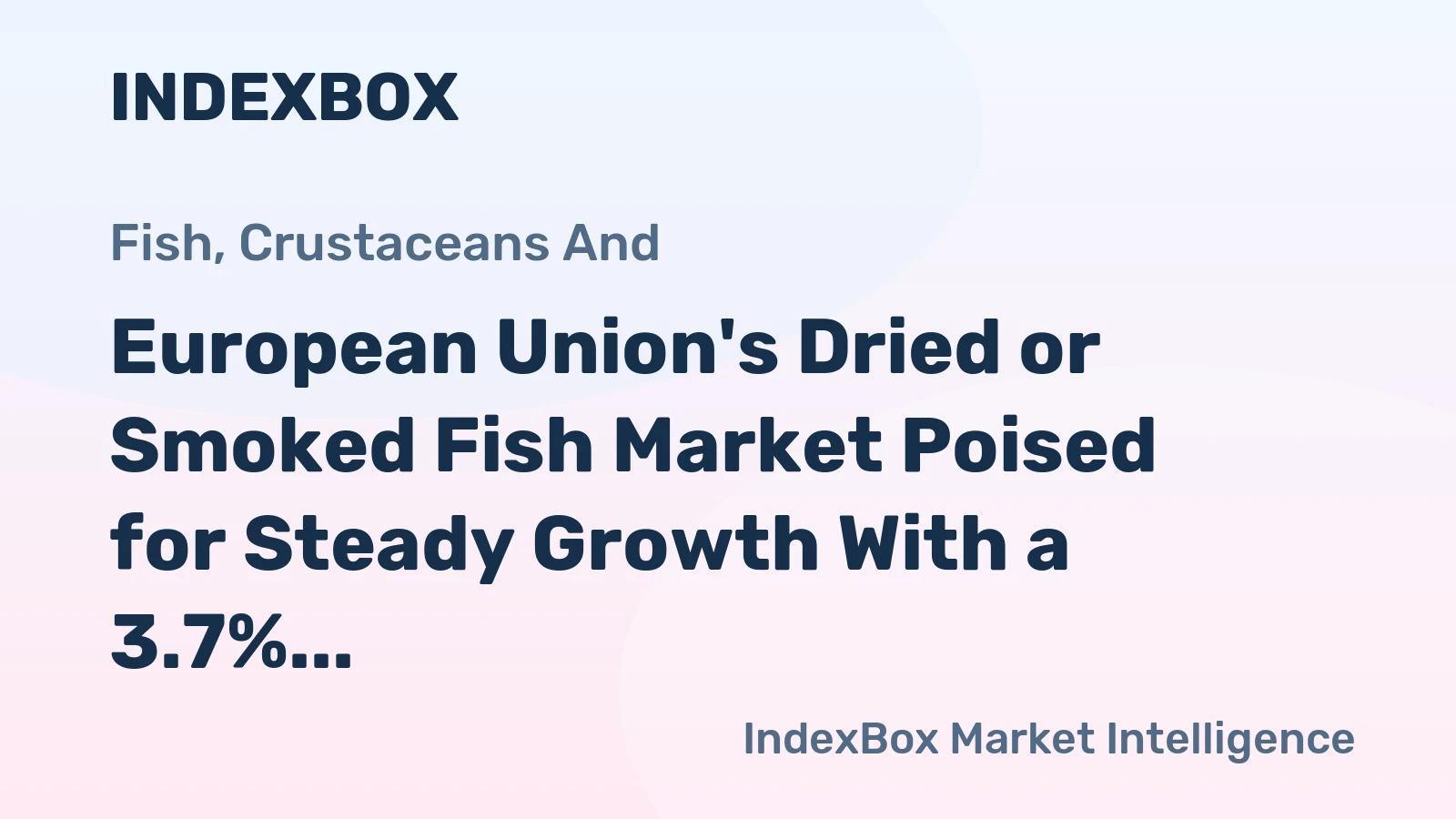European Union's Dried or Smoked Fish Market Poised for Steady Growth With a 3.7% Value CAGR