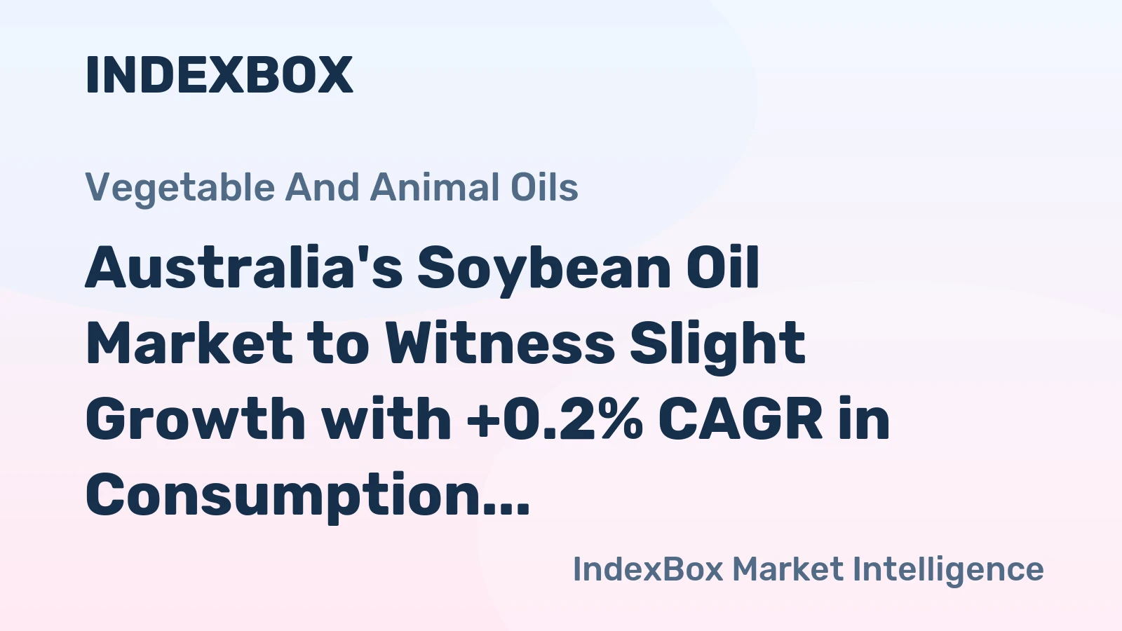 Australia's Soybean Oil Market to Witness Slight Growth with +0.2% CAGR in Consumption Volume