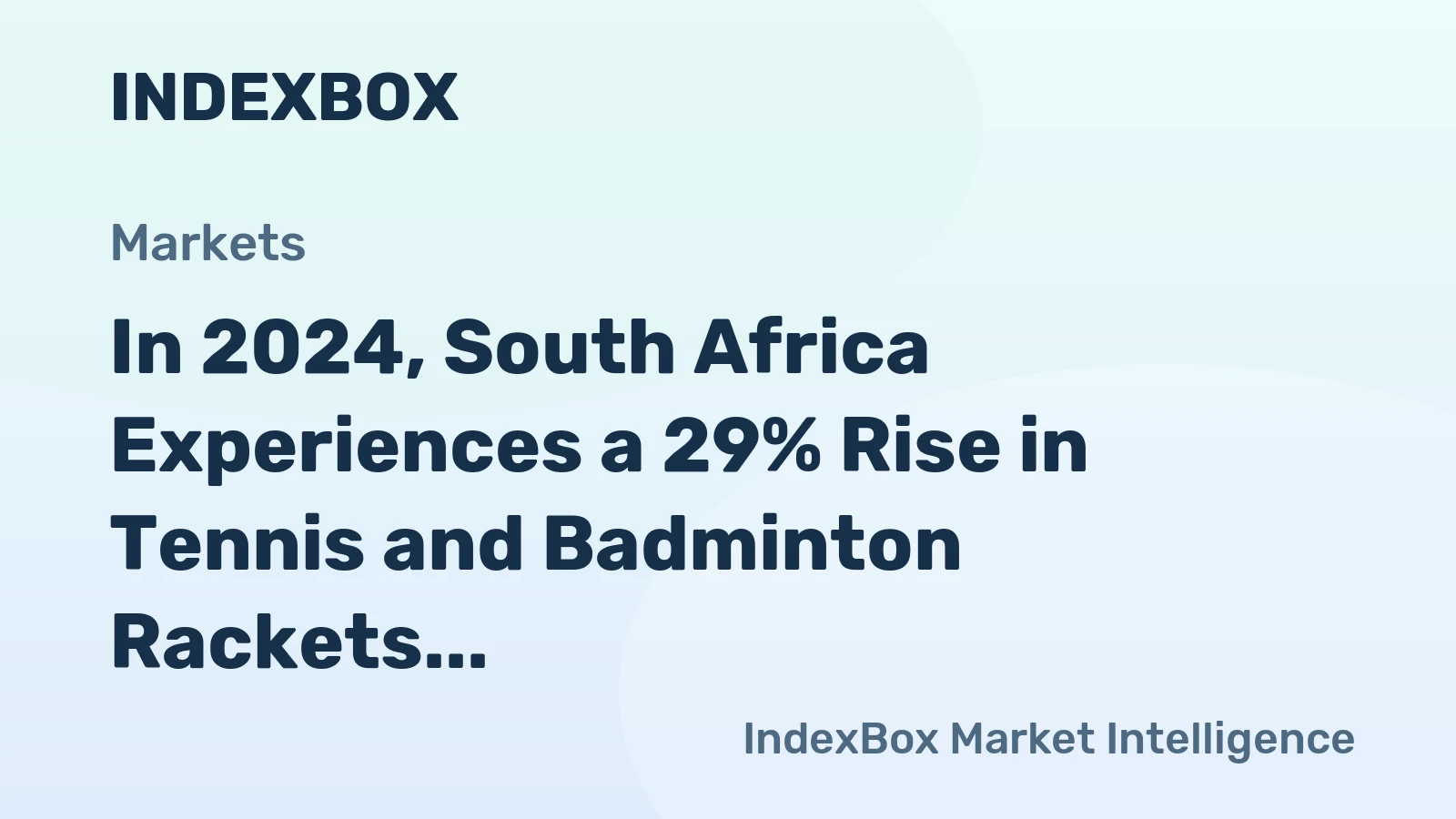 In 2024, South Africa Experiences a 29% Rise in Tennis and Badminton Rackets Imports, Reaching $4.8 Million