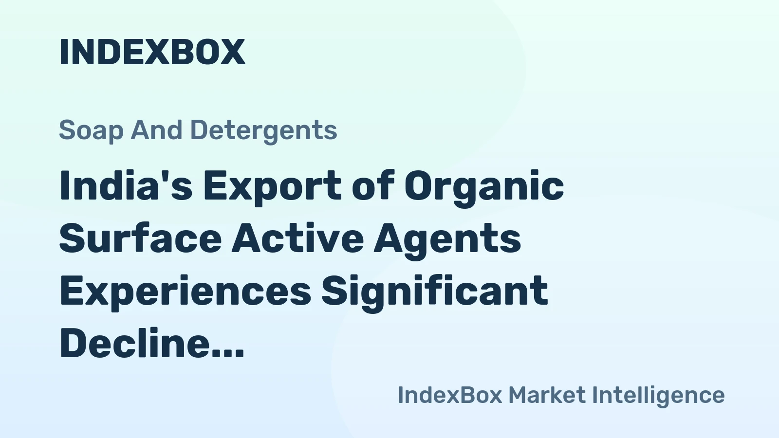 India's Export of Organic Surface Active Agents Experiences Significant Decline to $452M in 2024