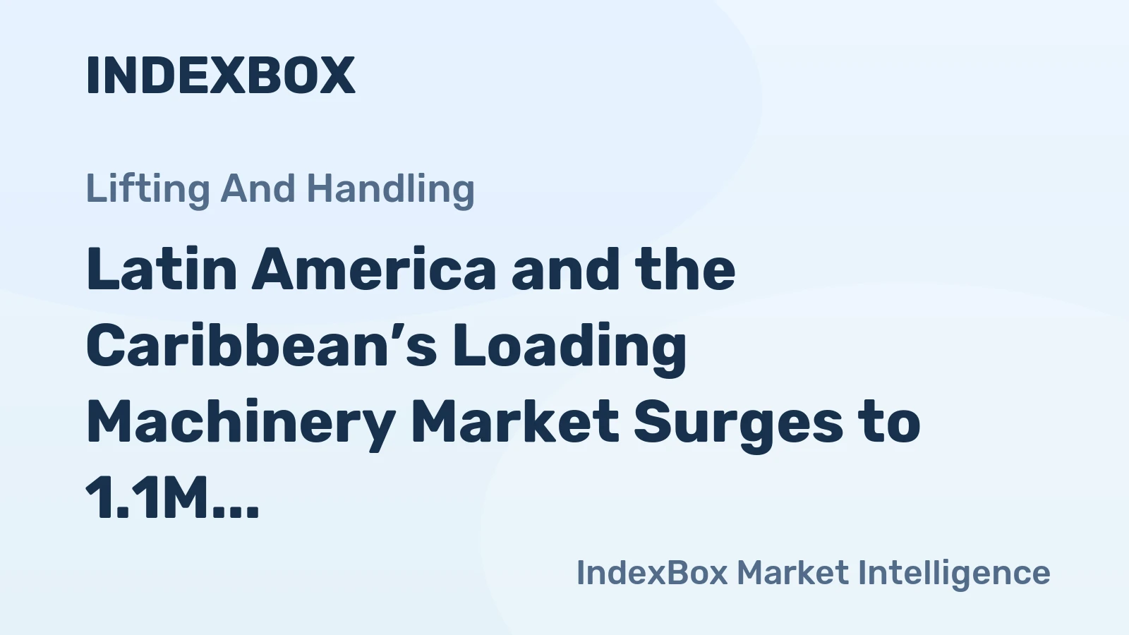 Latin America and the Caribbean’s Loading Machinery Market Surges to 1.1M Units Valued at $2.7B