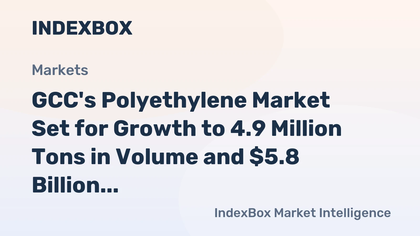 GCC's Polyethylene Market Set for Growth to 4.9 Million Tons in Volume and $5.8 Billion in Value