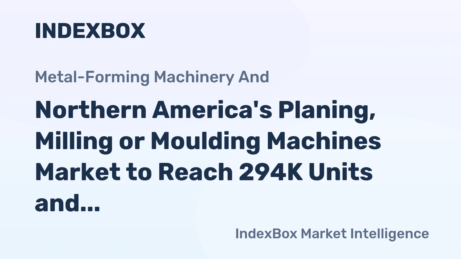 Northern America's Planing, Milling or Moulding Machines Market to Reach 294K Units and $263M by 2035