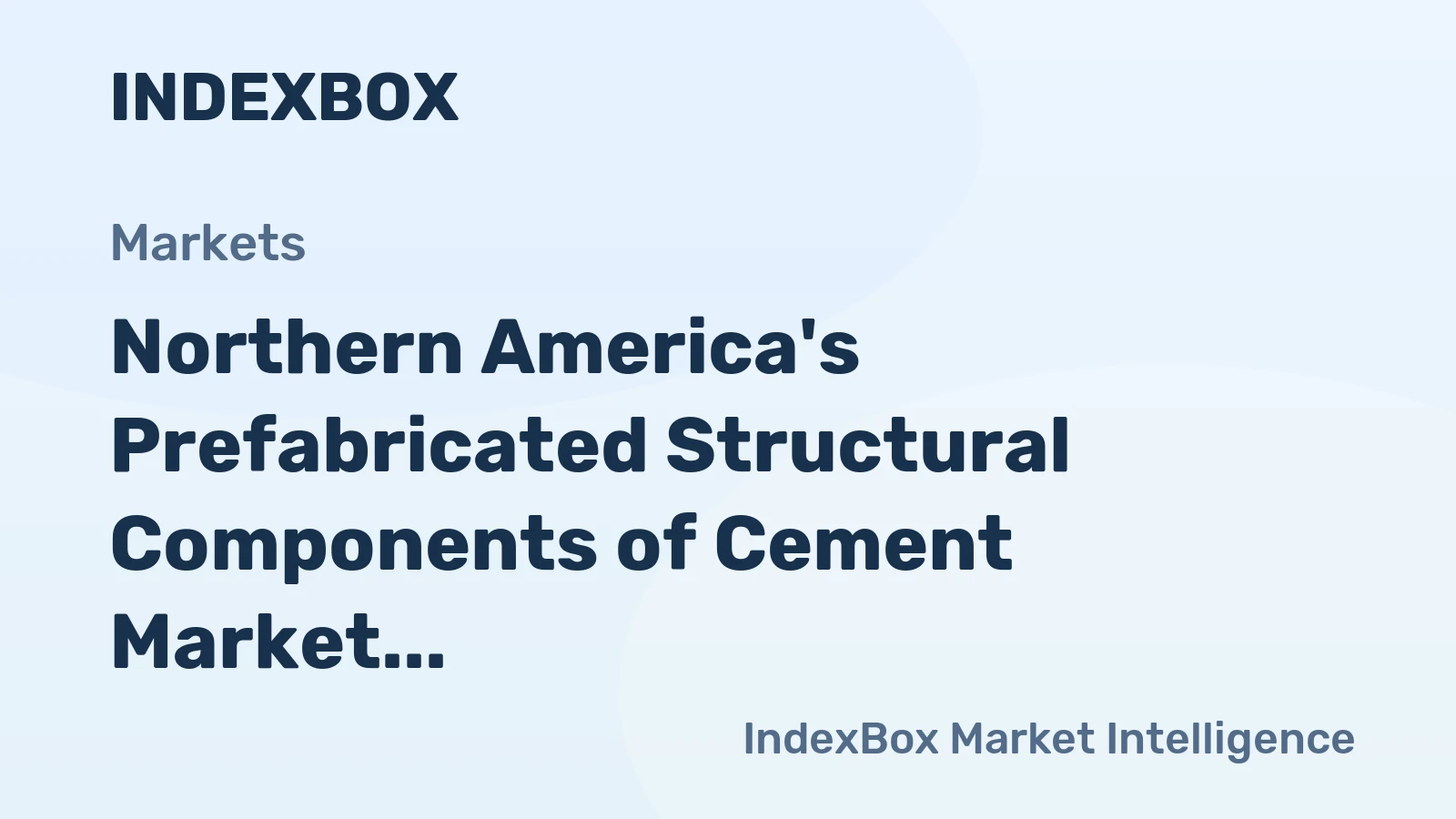 Northern America's Prefabricated Structural Components of Cement Market to See Modest Growth with +0.5% CAGR