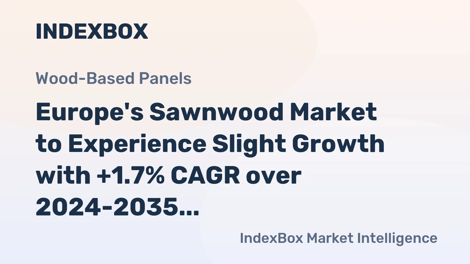 Europe's Sawnwood Market to Experience Slight Growth with +1.7% CAGR over 2024-2035