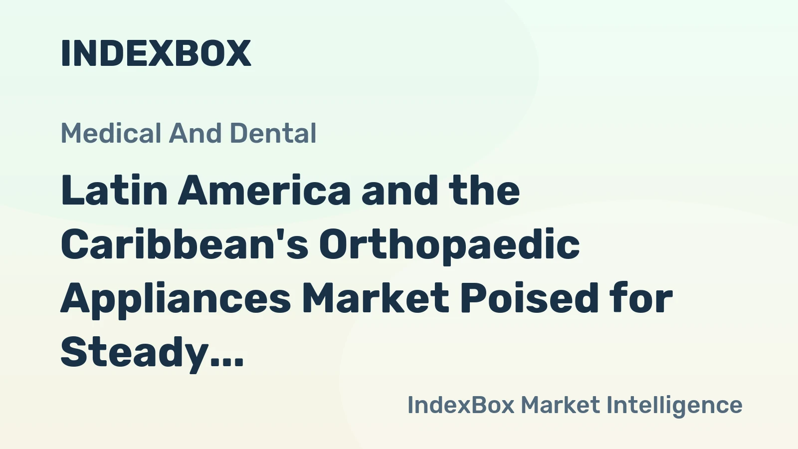 Latin America and the Caribbean's Orthopaedic Appliances Market Poised for Steady Growth With a 5.3% CAGR in Value