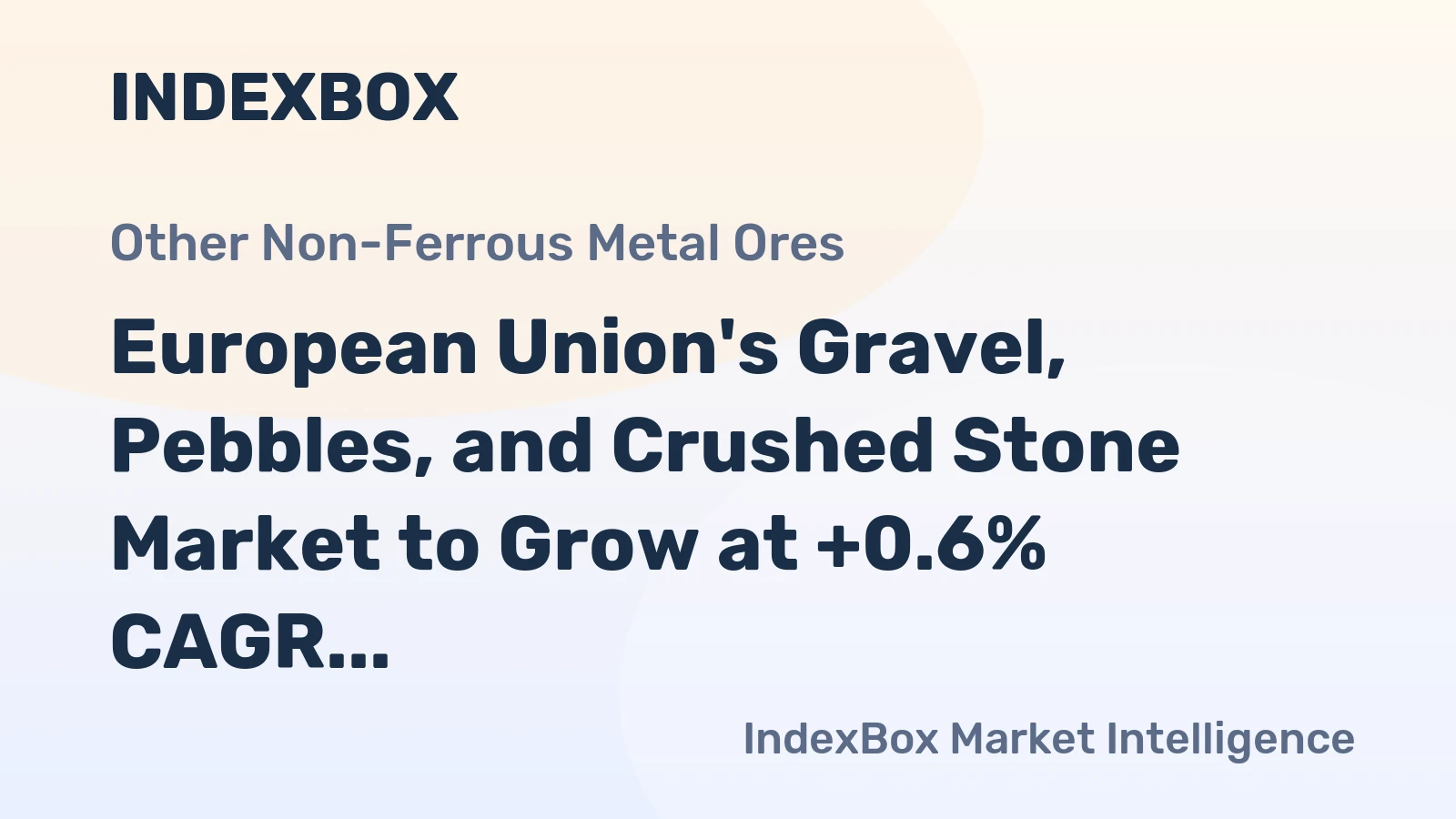 European Union's Gravel, Pebbles, and Crushed Stone Market to Grow at +0.6% CAGR as Demand for Concrete and Road Aggregates Rises