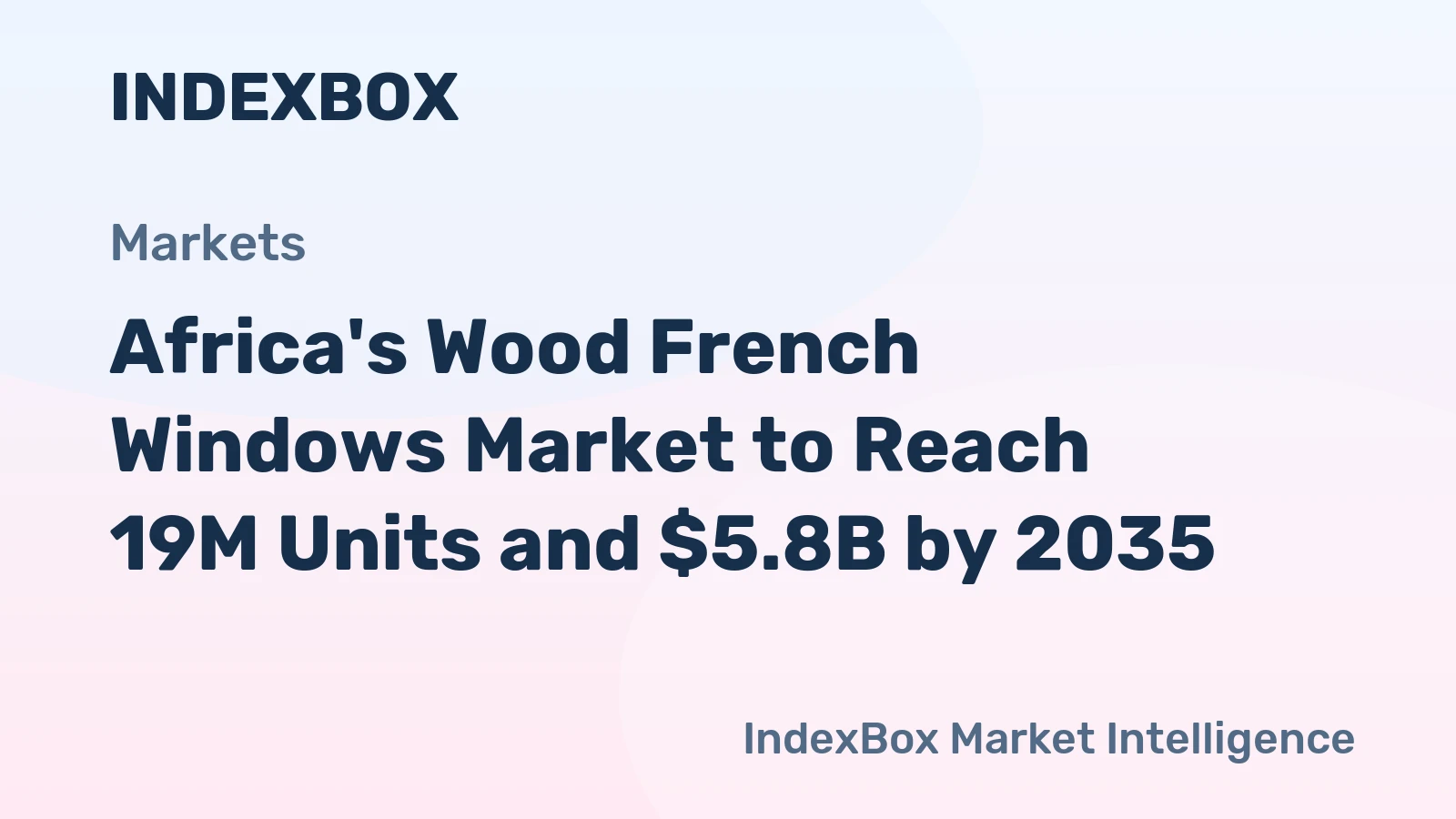 Africa's Wood French Windows Market to Reach 19M Units and $5.8B by 2035