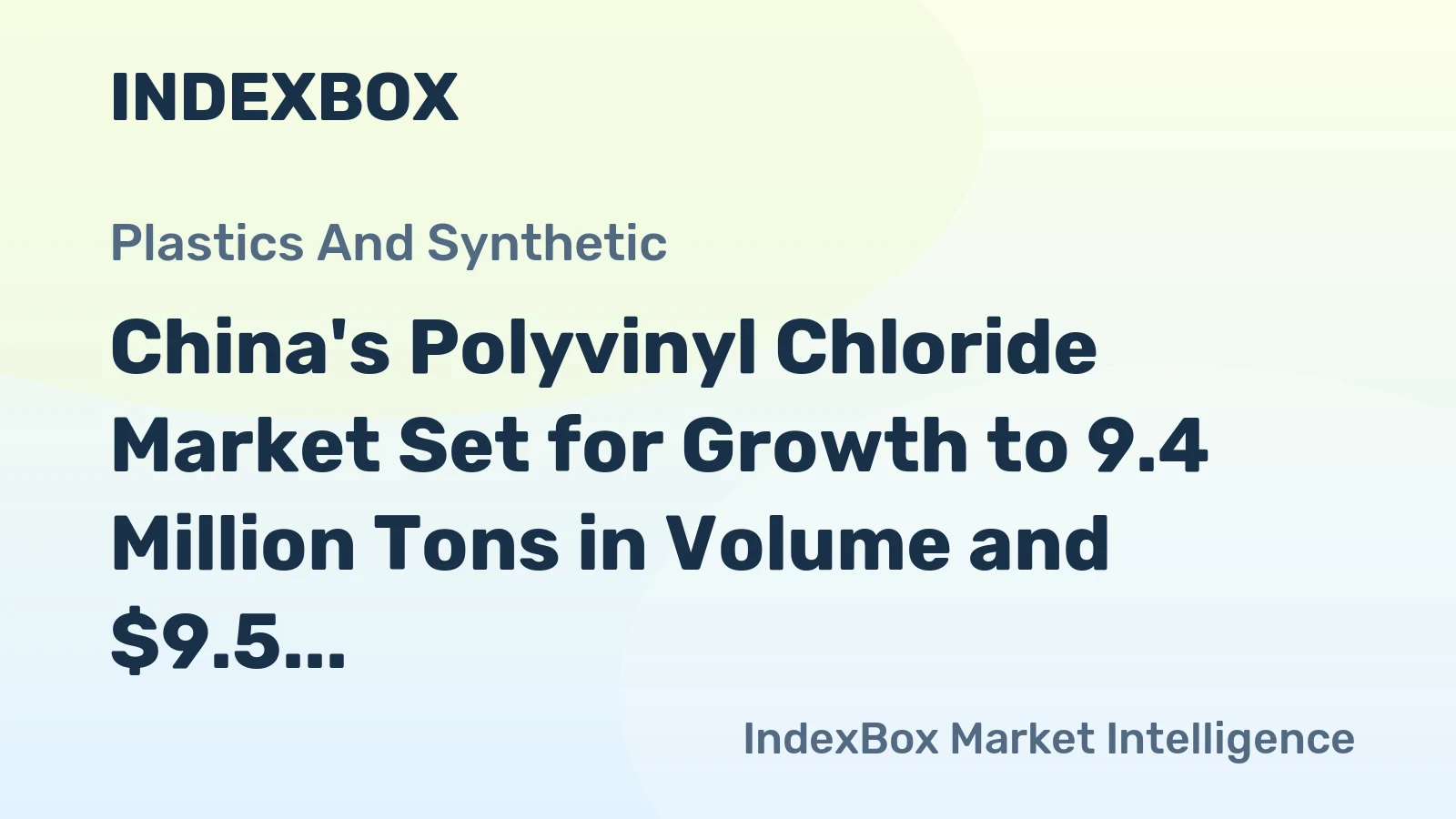 China's Polyvinyl Chloride Market Set for Growth to 9.4 Million Tons in Volume and $9.5 Billion in Value