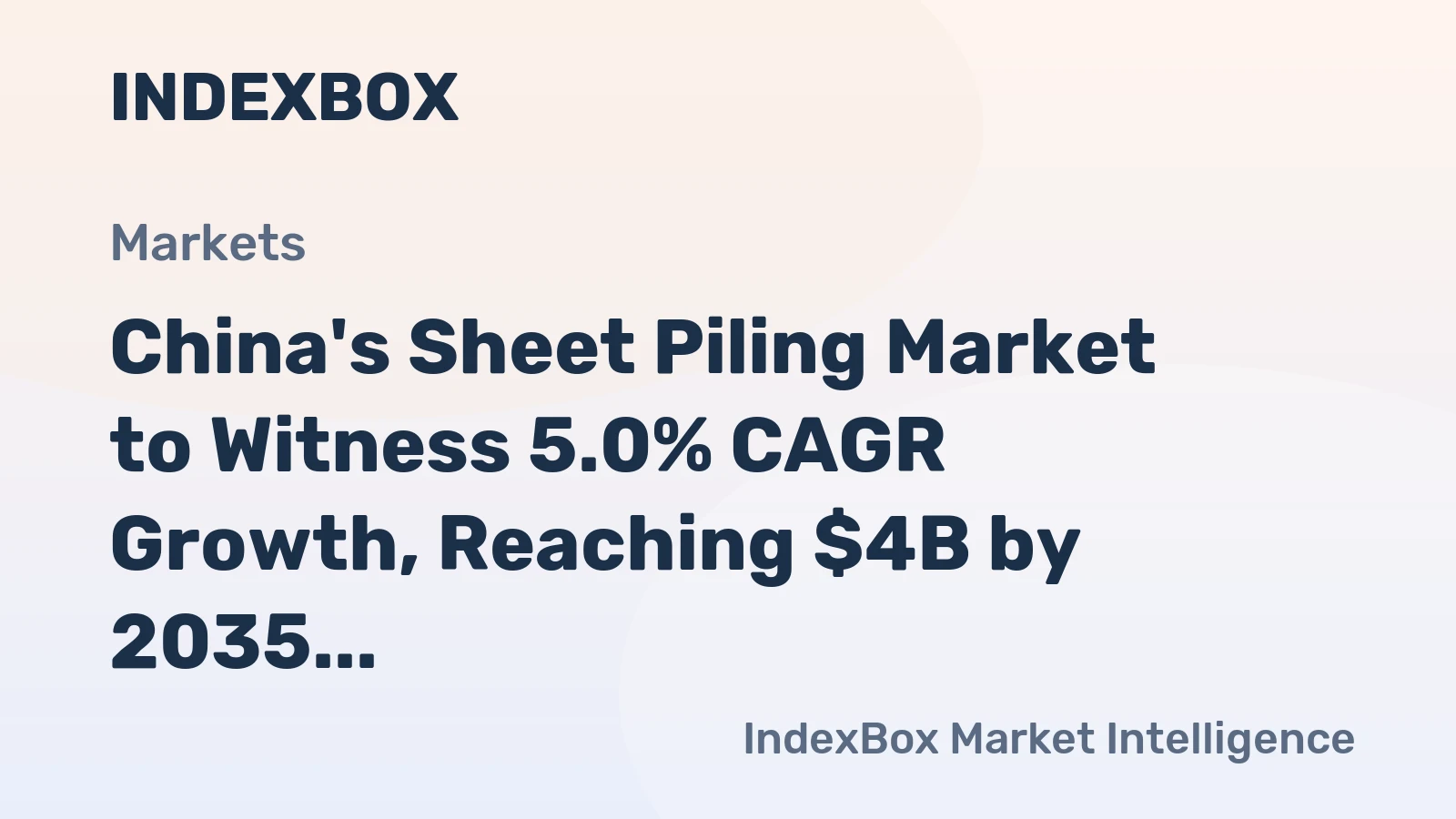 China's Sheet Piling Market to Witness 5.0% CAGR Growth, Reaching $4B by 2035