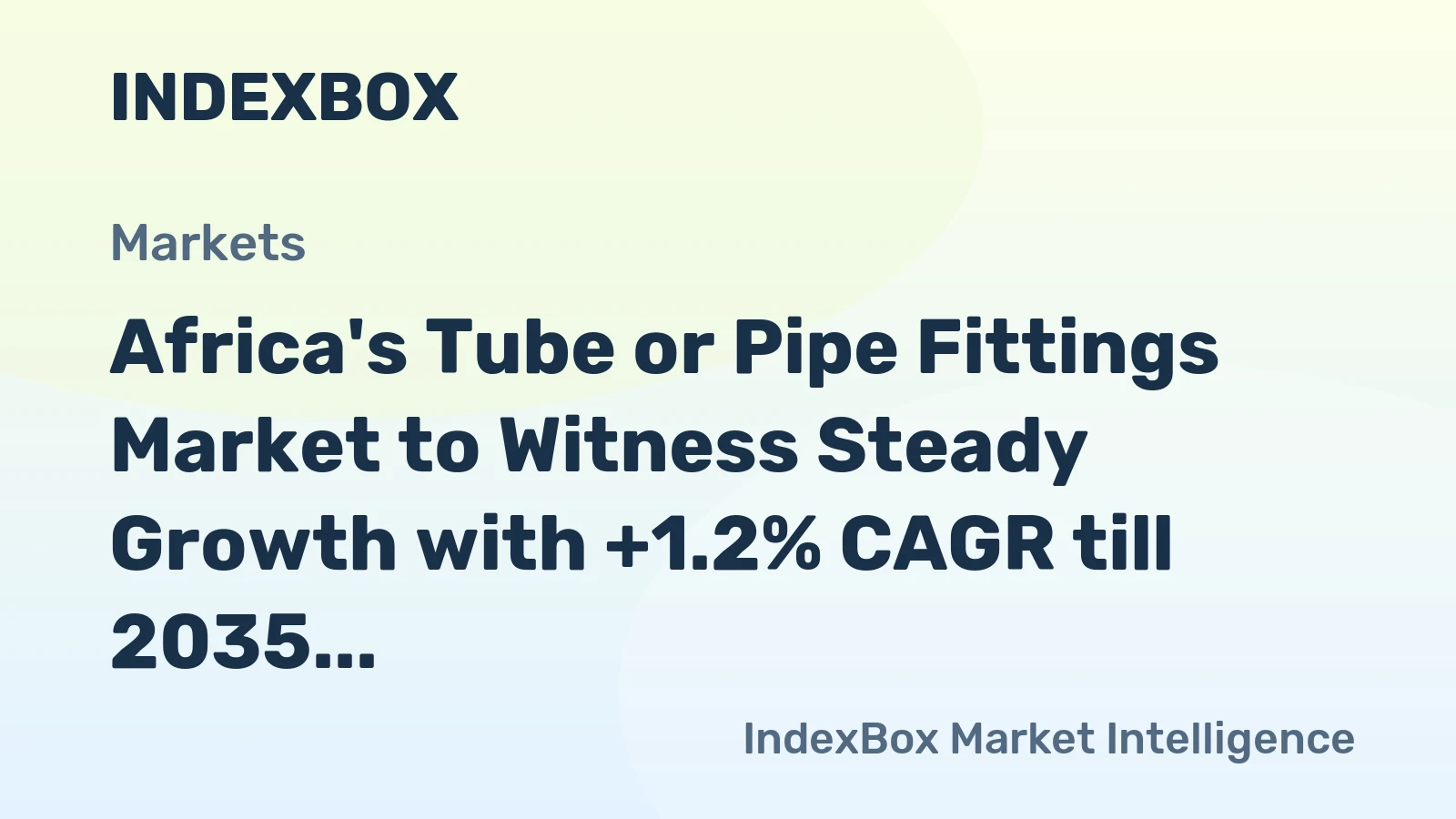 Africa's Tube or Pipe Fittings Market to Witness Steady Growth with +1.2% CAGR till 2035, Reaching $2.7B