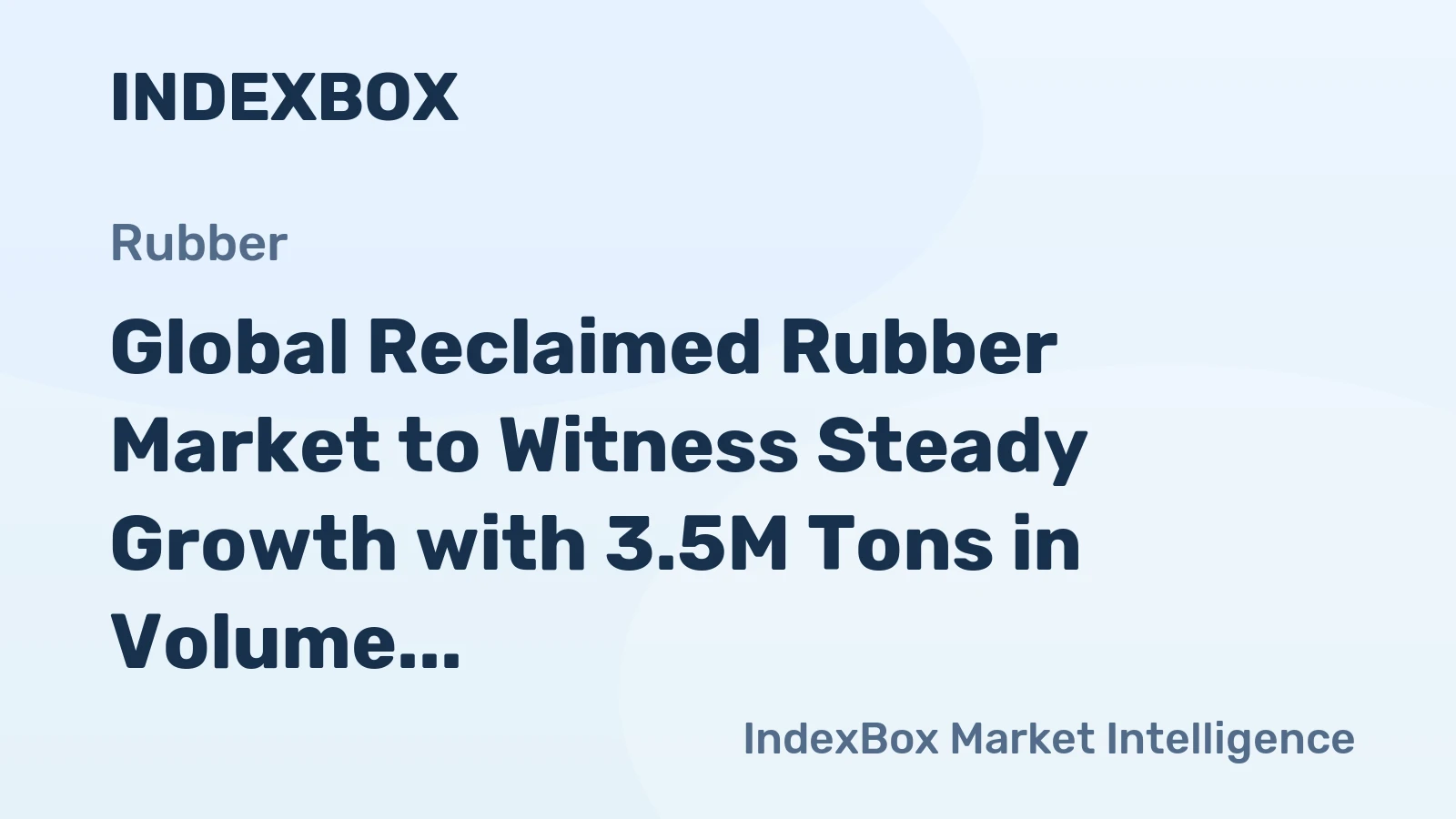 Global Reclaimed Rubber Market to Witness Steady Growth with 3.5M Tons in Volume and $4.8B in Value by 2030