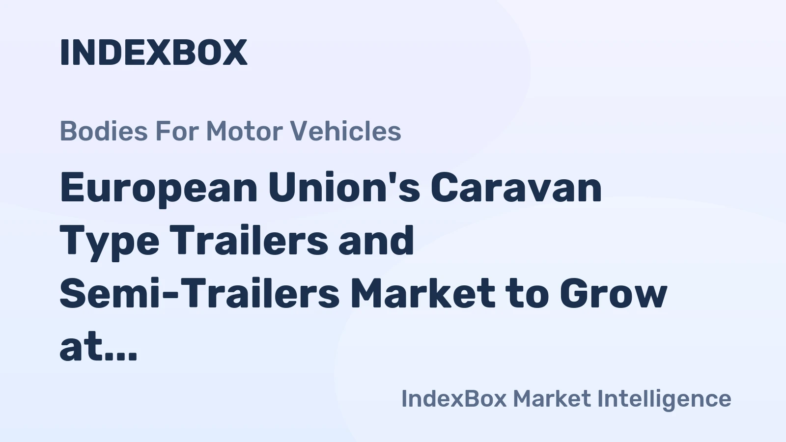 European Union's Caravan Type Trailers and Semi-Trailers Market to Grow at 1.7% CAGR, Reaching $1.1B by 2035