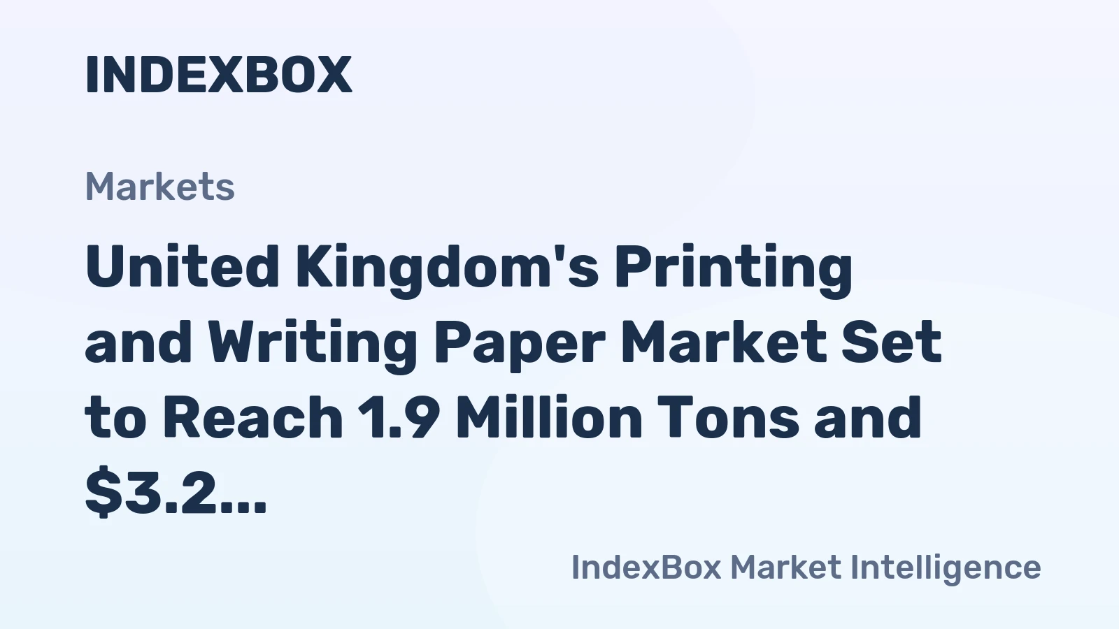 United Kingdom's Printing and Writing Paper Market Set to Reach 1.9 Million Tons and $3.2 Billion by 2035
