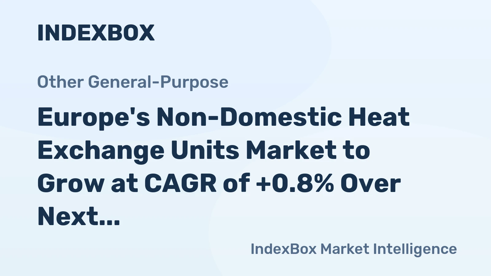 Europe's Non-Domestic Heat Exchange Units Market to Grow at CAGR of +0.8% Over Next Decade