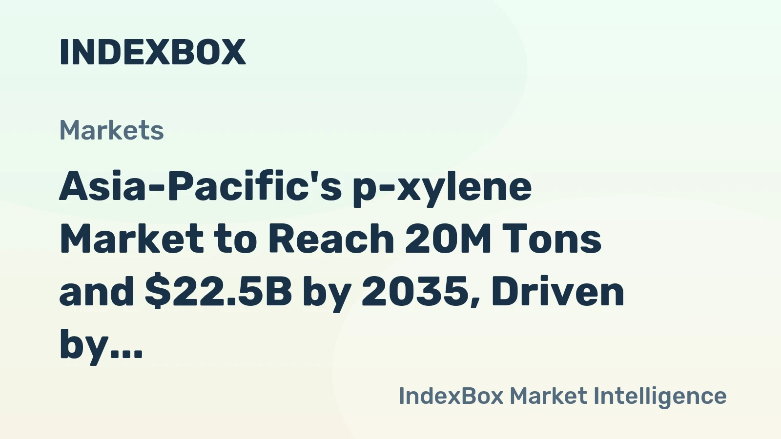 Asia-Pacific's p-xylene Market to Reach 20M Tons and $22.5B by 2035, Driven by Increasing Demand