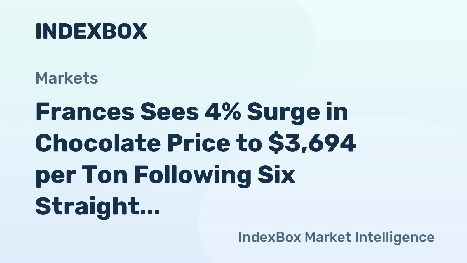 Frances Sees 4% Surge in Chocolate Price to $3,694 per Ton Following Six Straight Months of Expansion