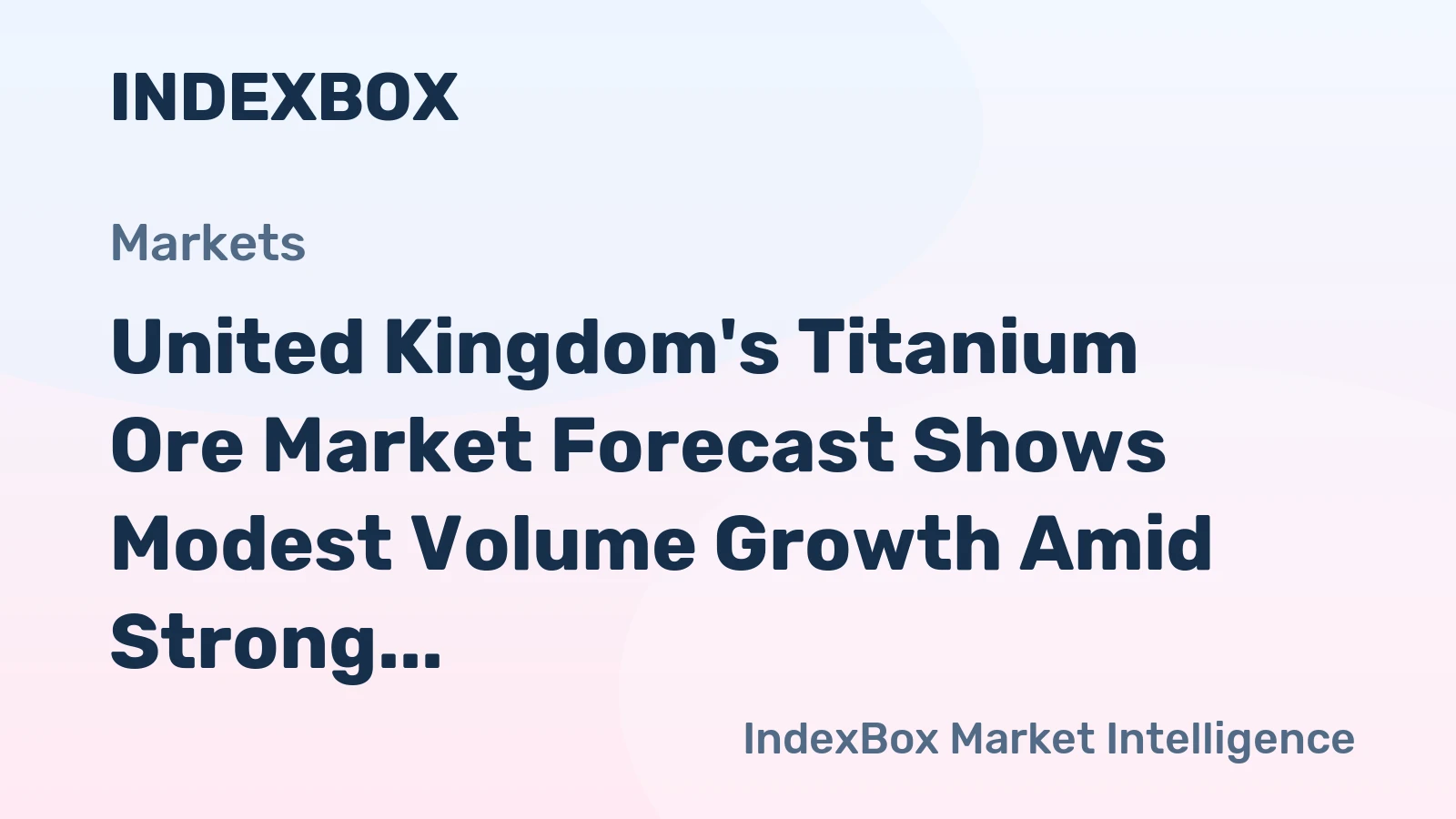 United Kingdom's Titanium Ore Market Forecast Shows Modest Volume Growth Amid Strong Value Gains
