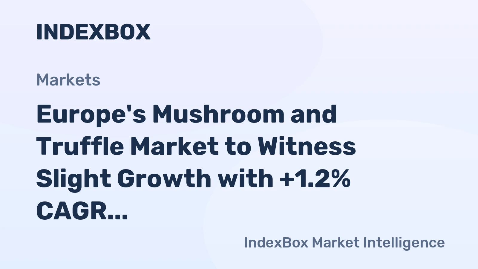 Europe's Mushroom and Truffle Market to Witness Slight Growth with +1.2% CAGR
