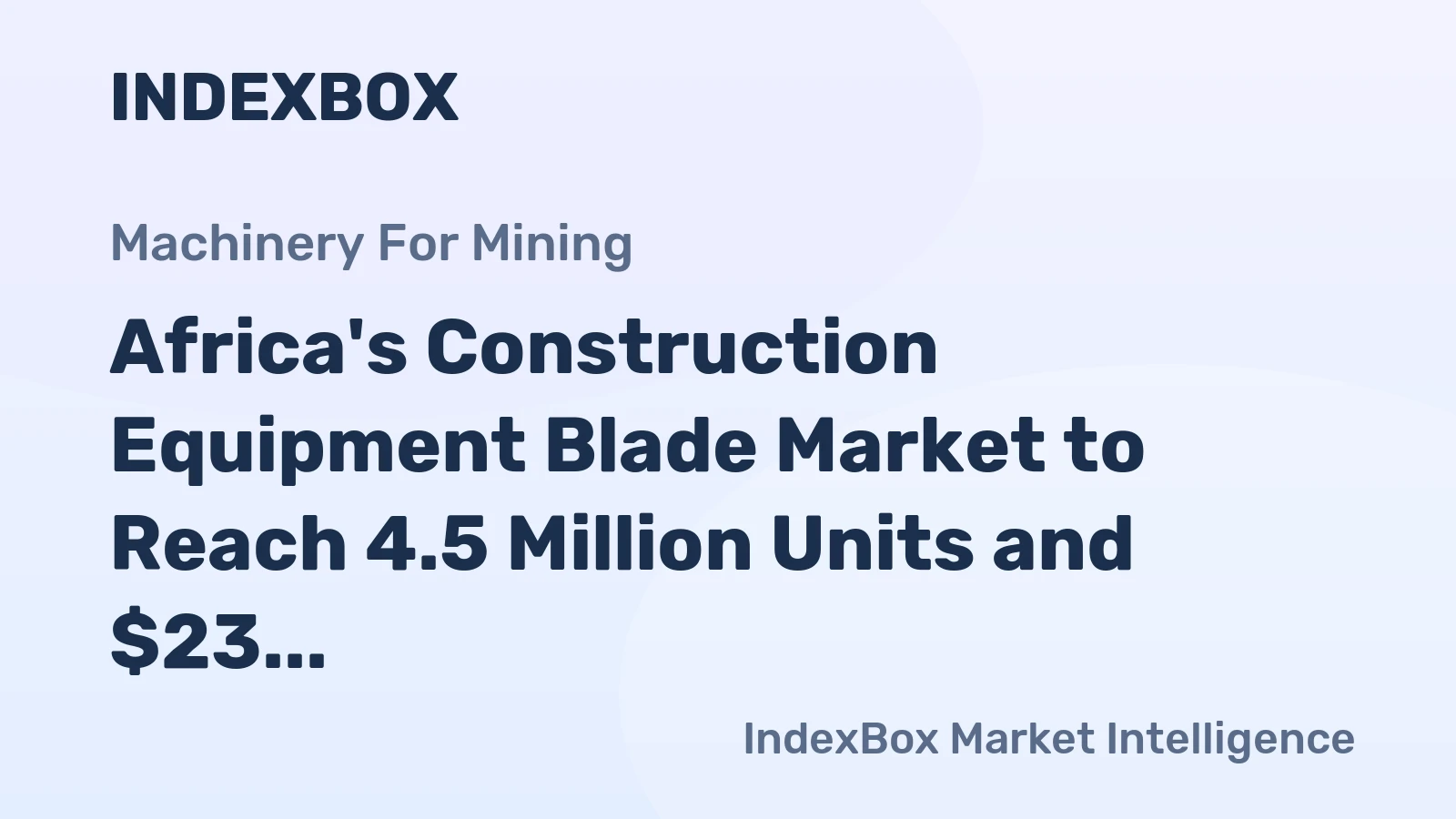 Africa's Construction Equipment Blade Market to Reach 4.5 Million Units and $23 Million in Value