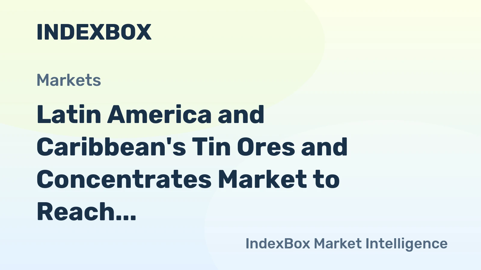 Latin America and Caribbean's Tin Ores and Concentrates Market to Reach 61K tons and $981M by 2035