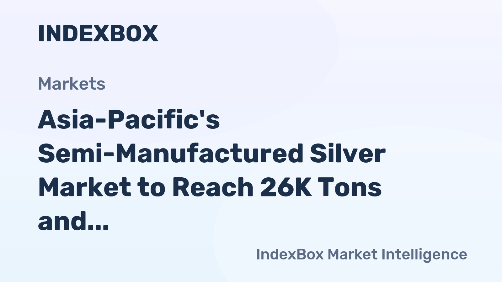 Asia-Pacific's Semi-Manufactured Silver Market to Reach 26K Tons and $19.2 Billion by 2035