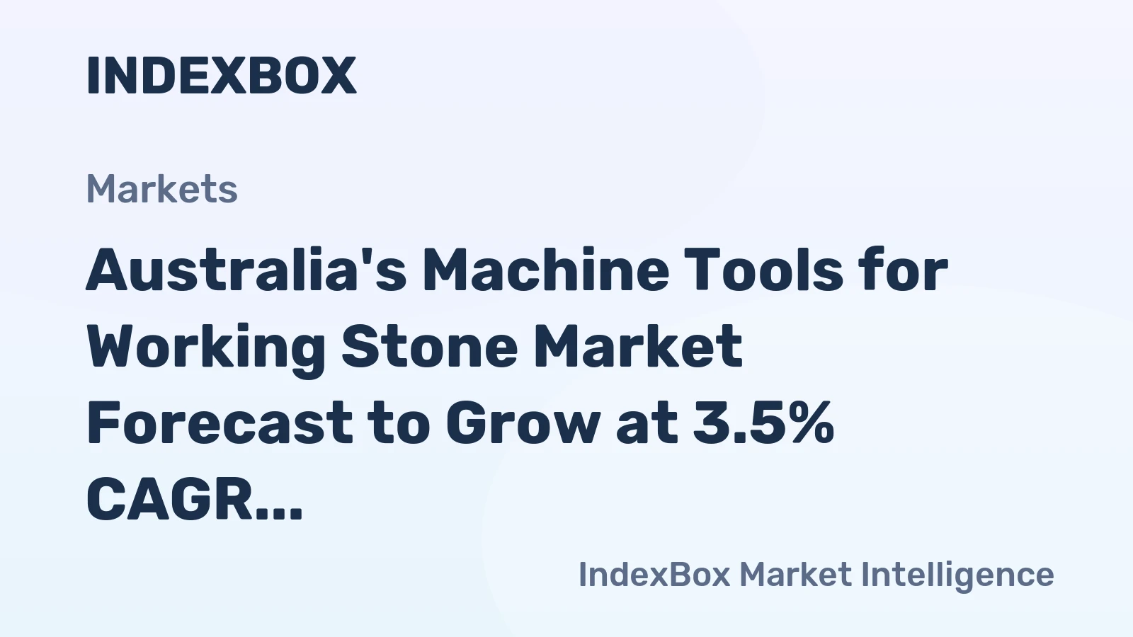 Australia's Machine Tools for Working Stone Market Forecast to Grow at 3.5% CAGR