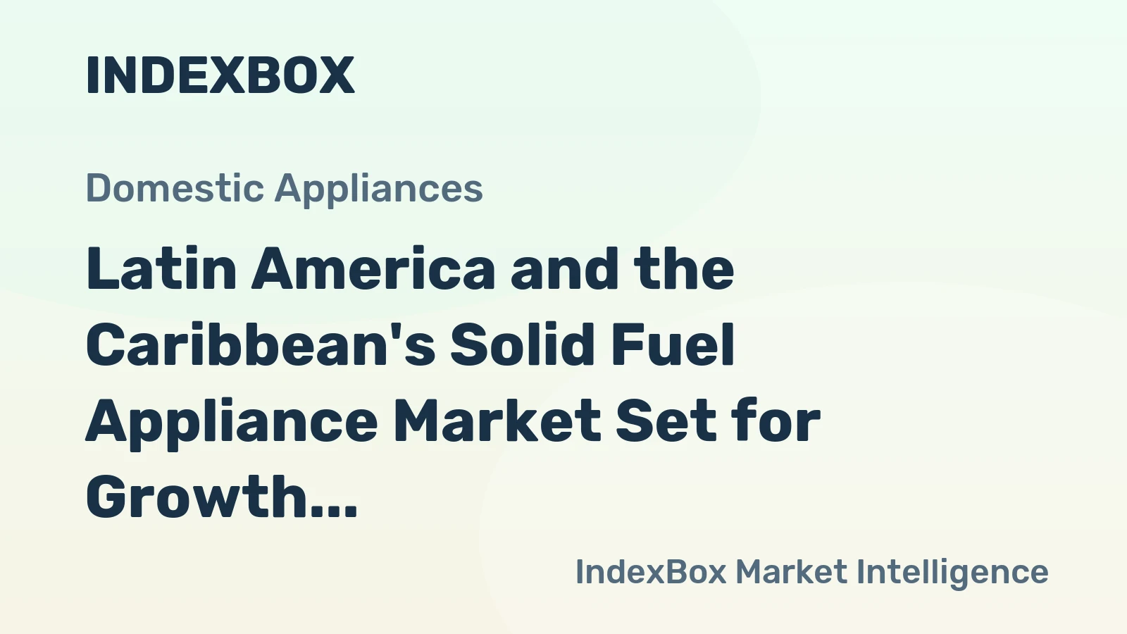 Latin America and the Caribbean's Solid Fuel Appliance Market Set for Growth to 3.2 Million Units and $433 Million