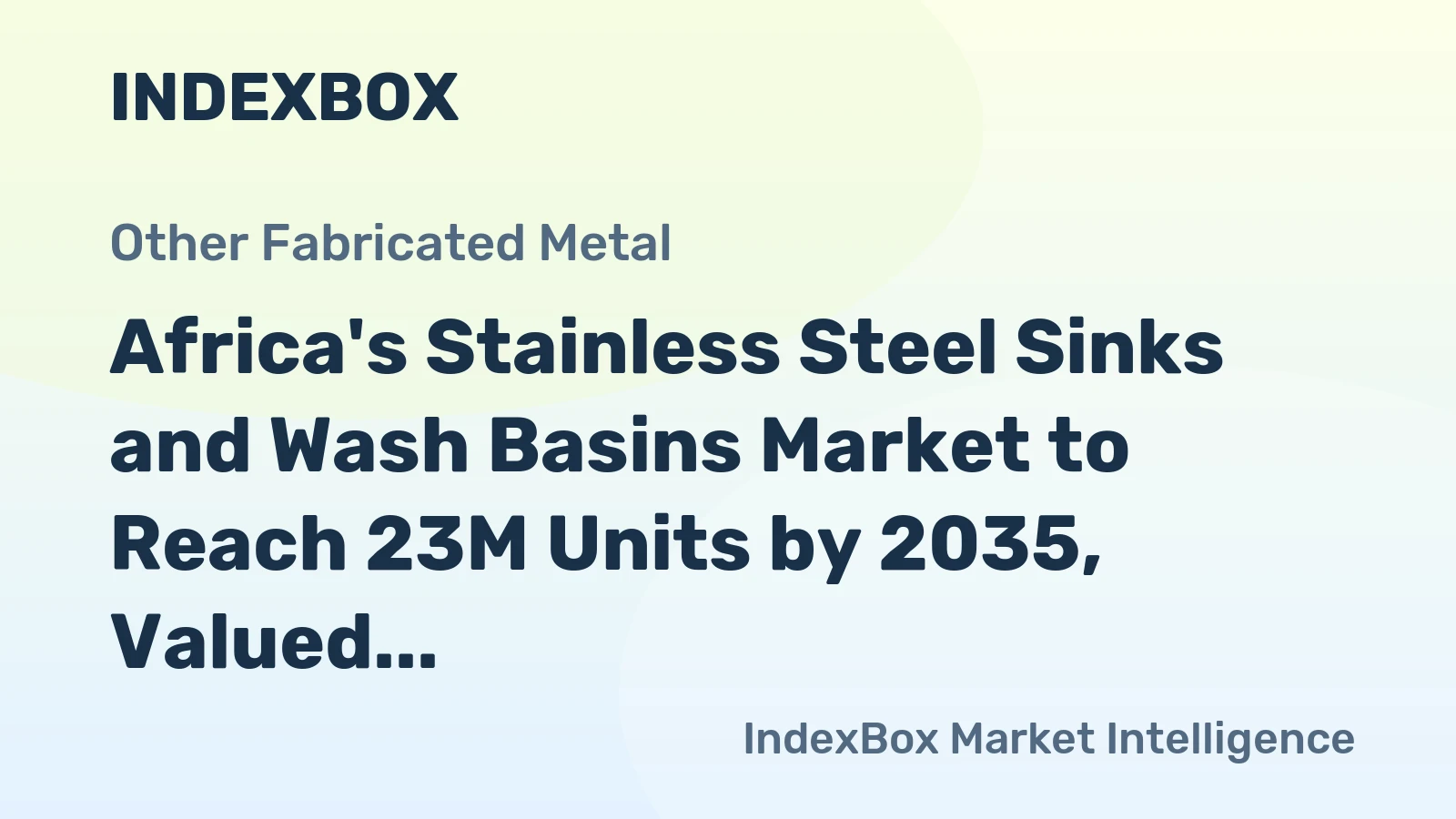 Africa's Stainless Steel Sinks and Wash Basins Market to Reach 23M Units by 2035, Valued at $210M